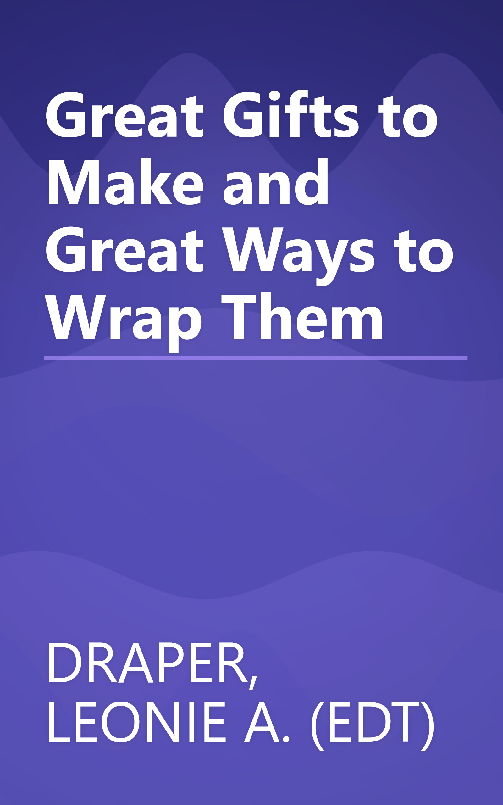 Great Gifts to Make and Great Ways to Wrap Them book cover