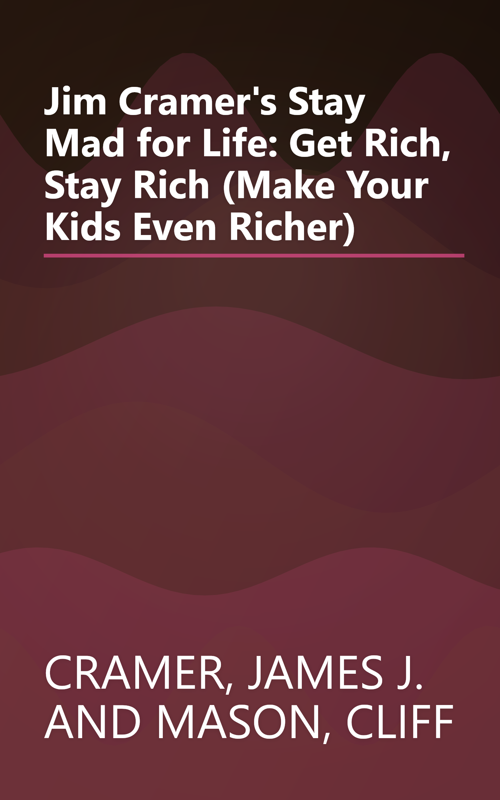 Jim Cramer's Stay Mad for Life: Get Rich, Stay Rich (Make Your Kids Even Richer) book cover