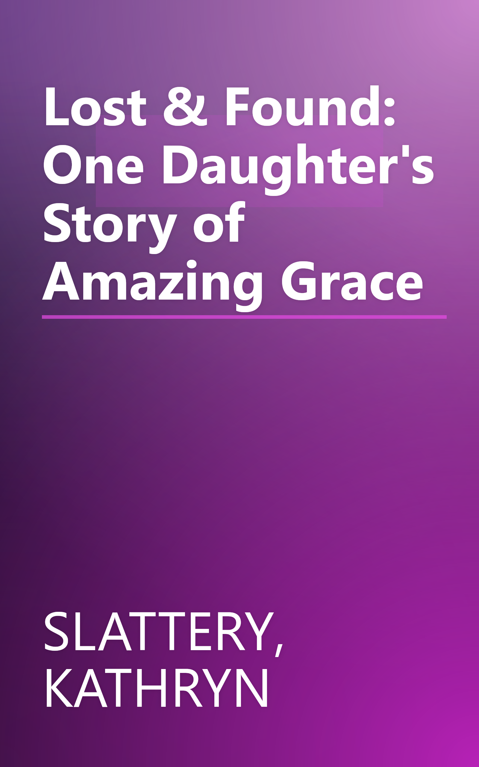 Lost & Found: One Daughter's Story of Amazing Grace book cover