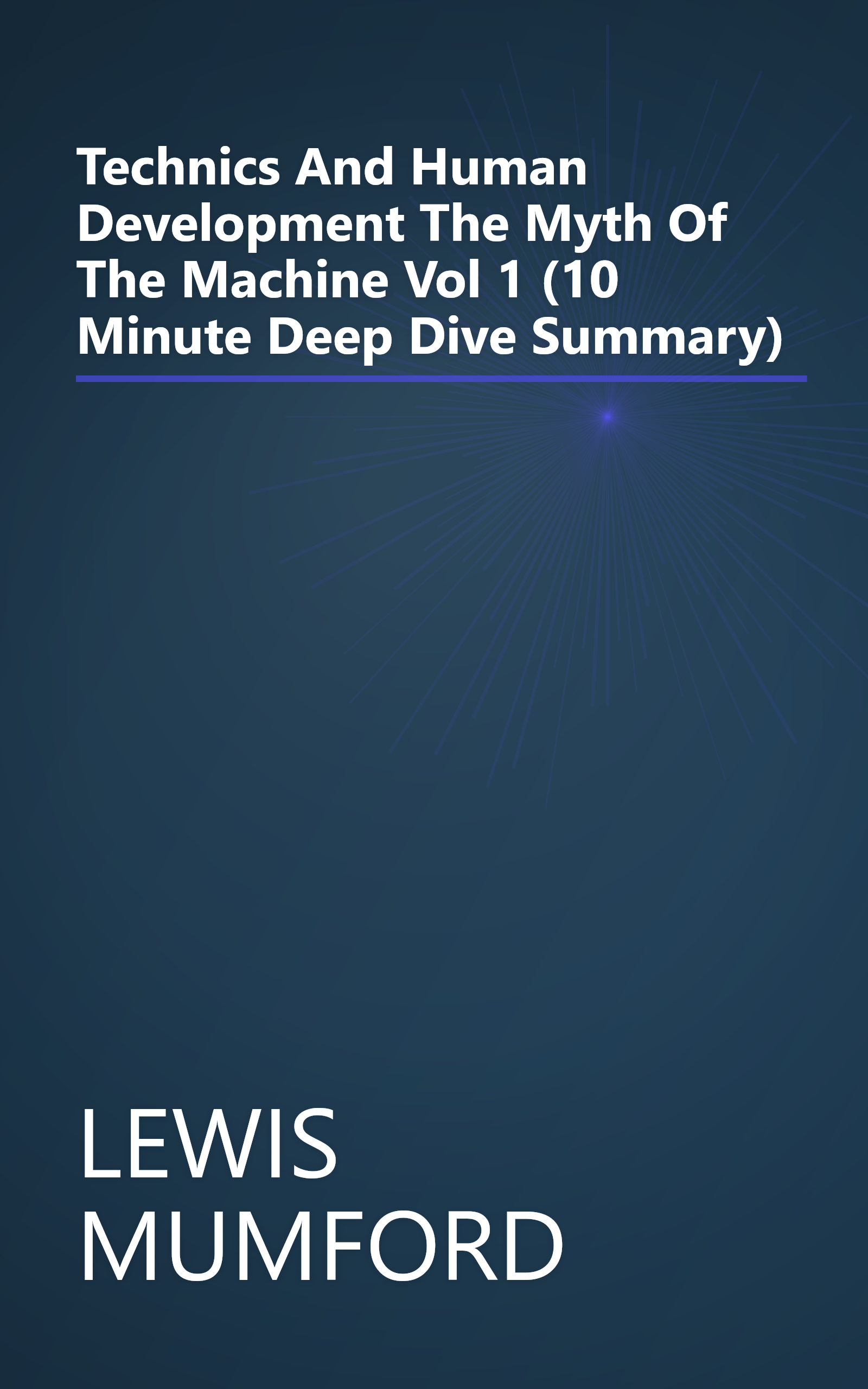 Technics And Human Development  The Myth Of The Machine  Vol 1  (10 Minute   Deep Dive Summary) book cover