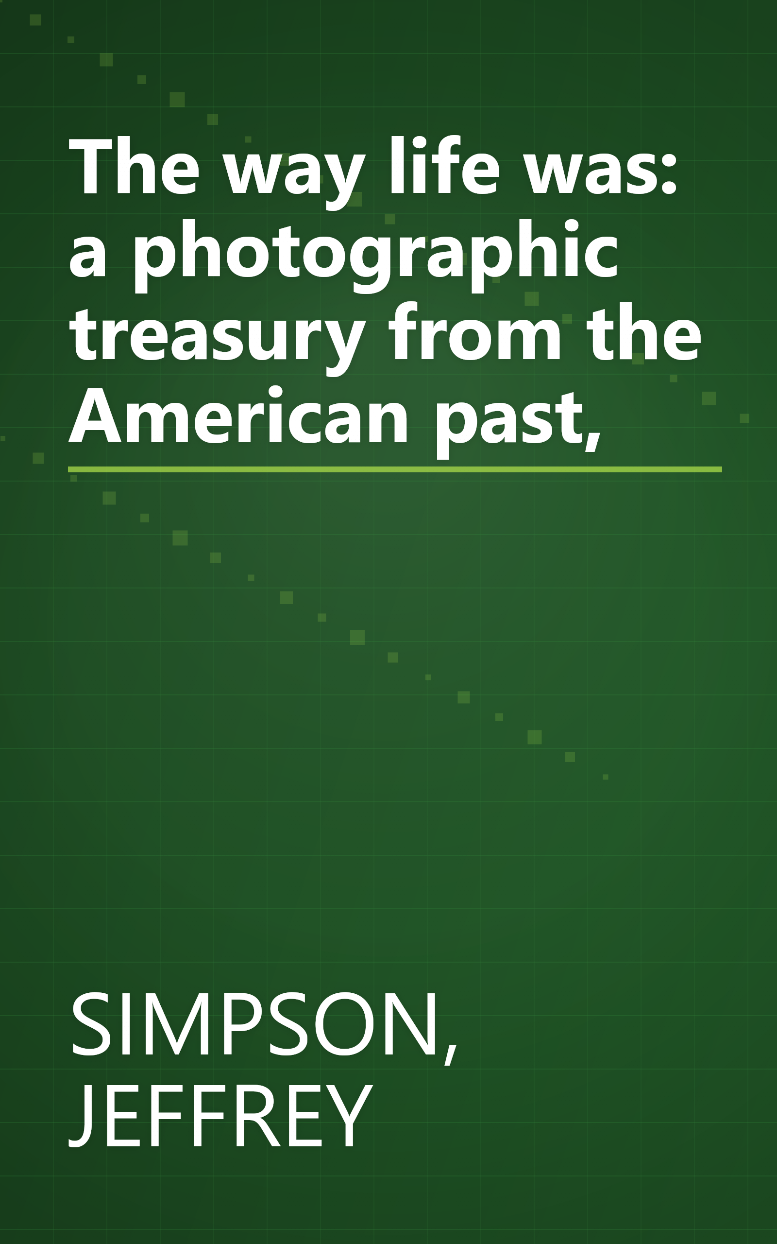 The way life was: a photographic treasury from the American past, book cover