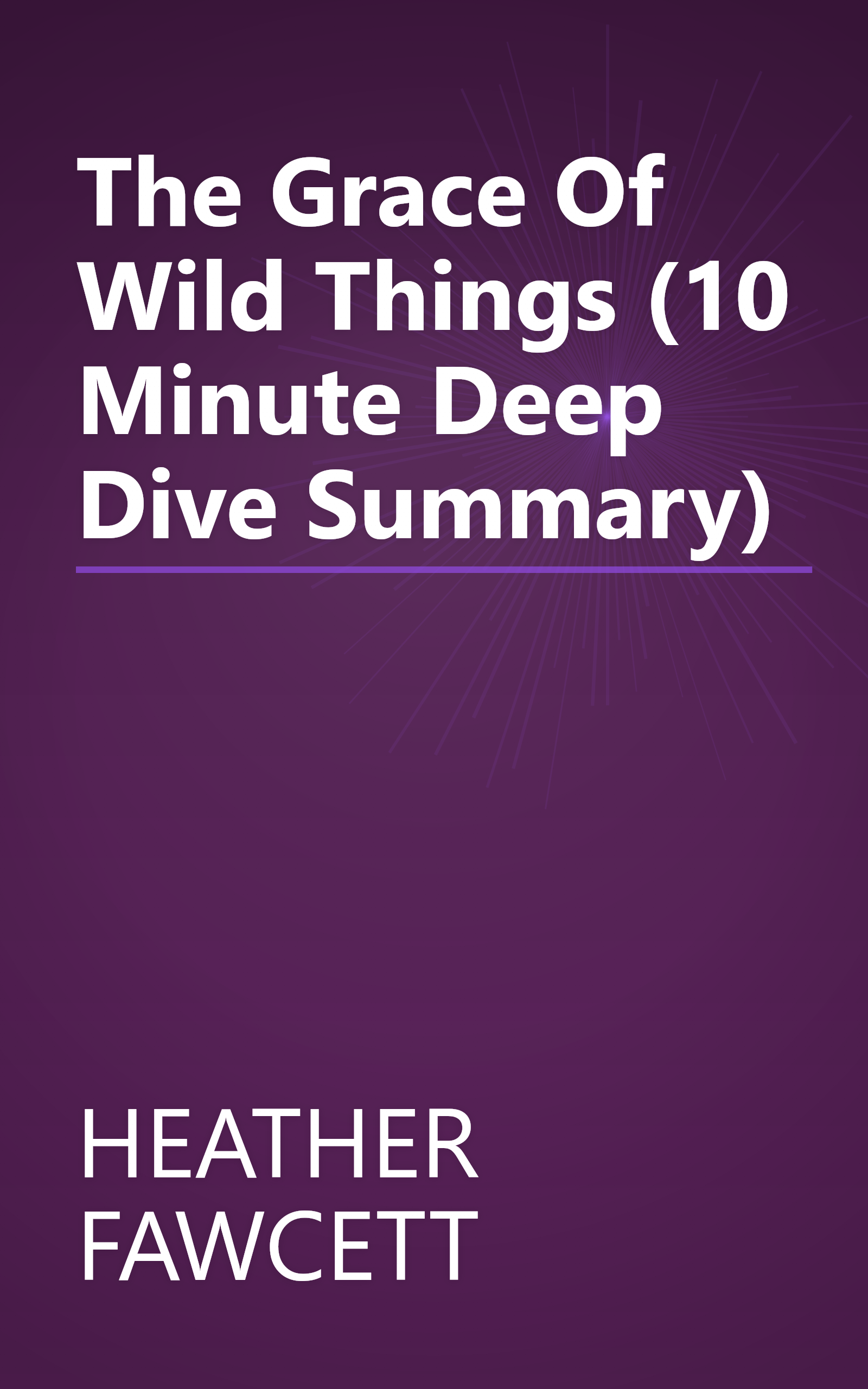 The Grace Of Wild Things (10 Minute   Deep Dive Summary) book cover