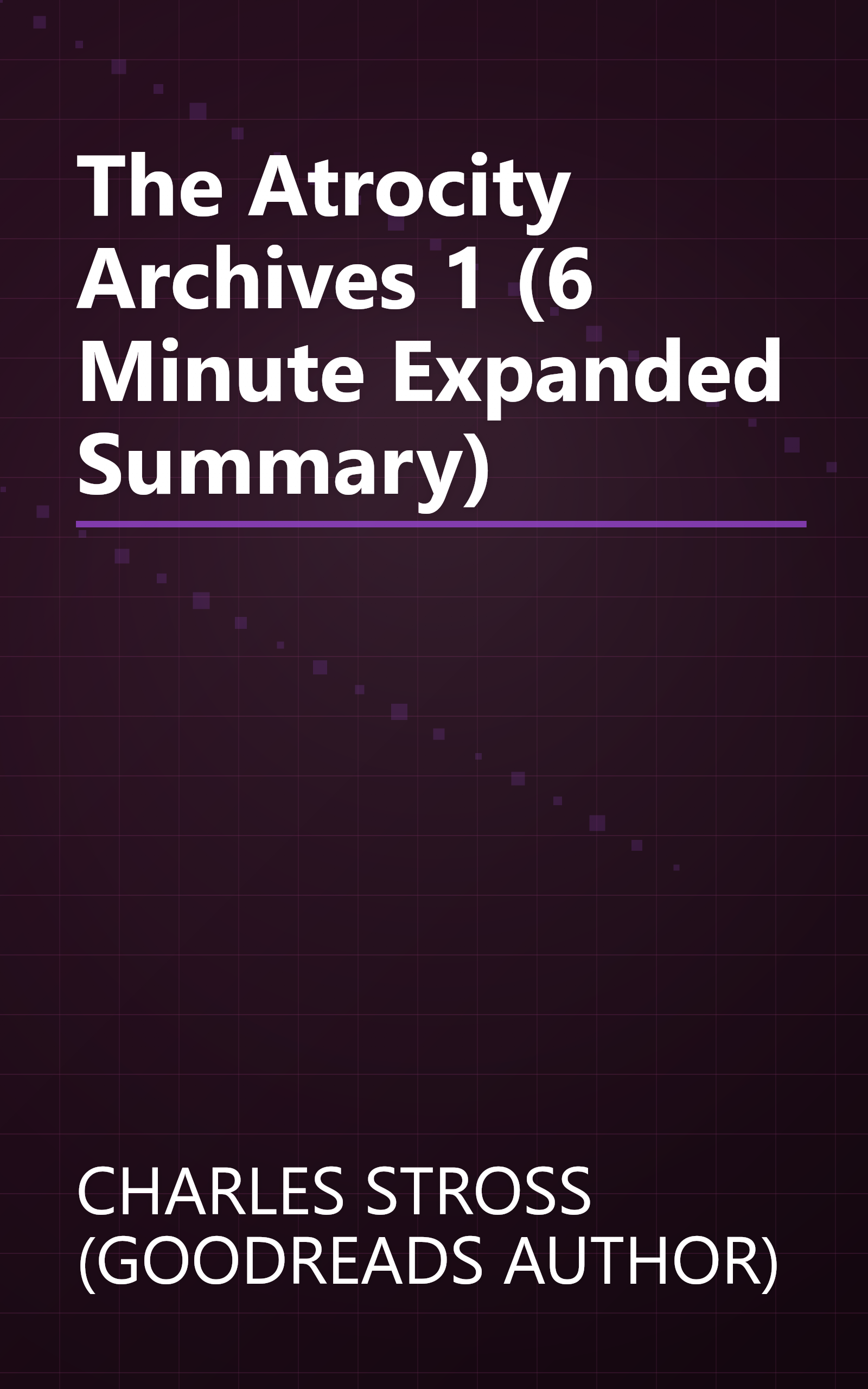 The Atrocity Archives 1 (6 Minute   Expanded Summary) book cover