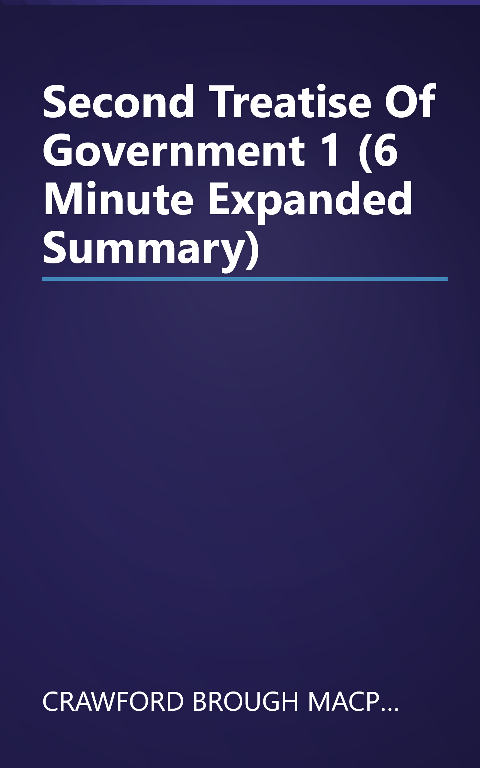 Second Treatise Of Government 1 (6 Minute   Expanded Summary) book cover