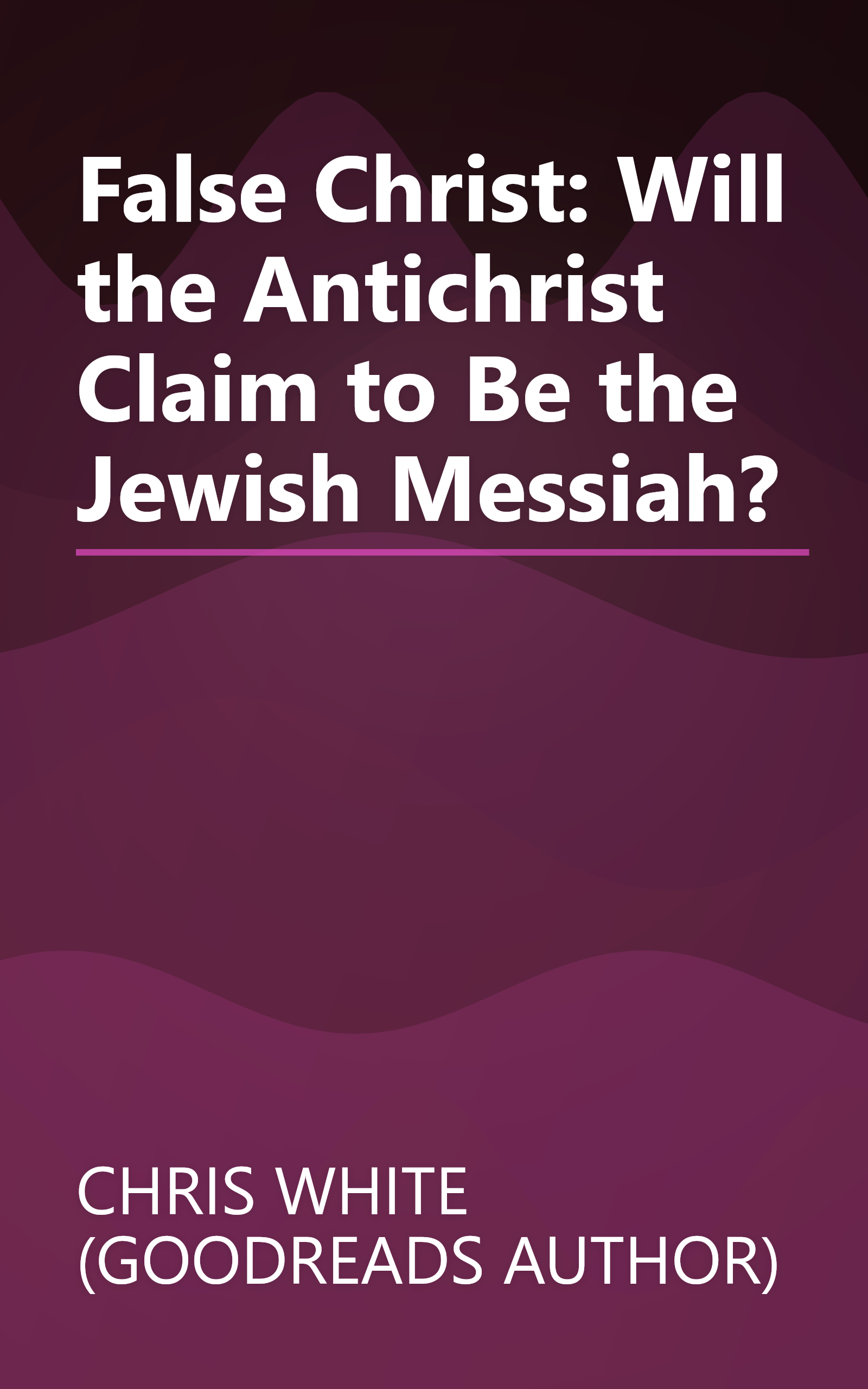 False Christ: Will the Antichrist Claim to Be the Jewish Messiah? book cover