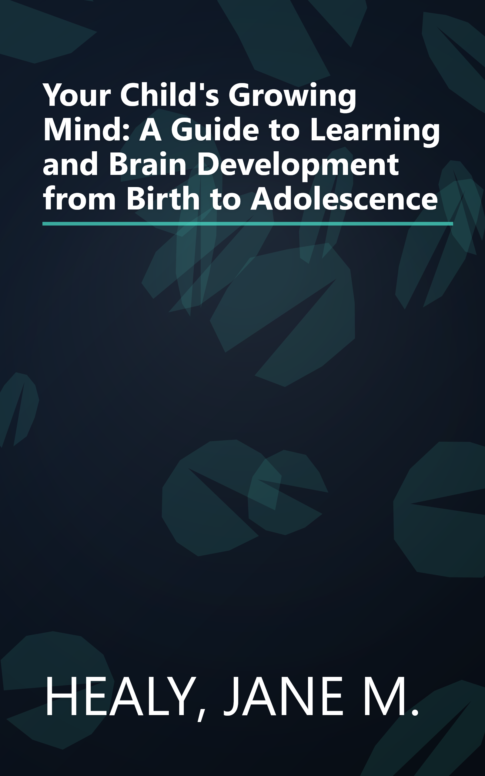 Your Child's Growing Mind: A Guide to Learning and Brain Development from Birth to Adolescence book cover