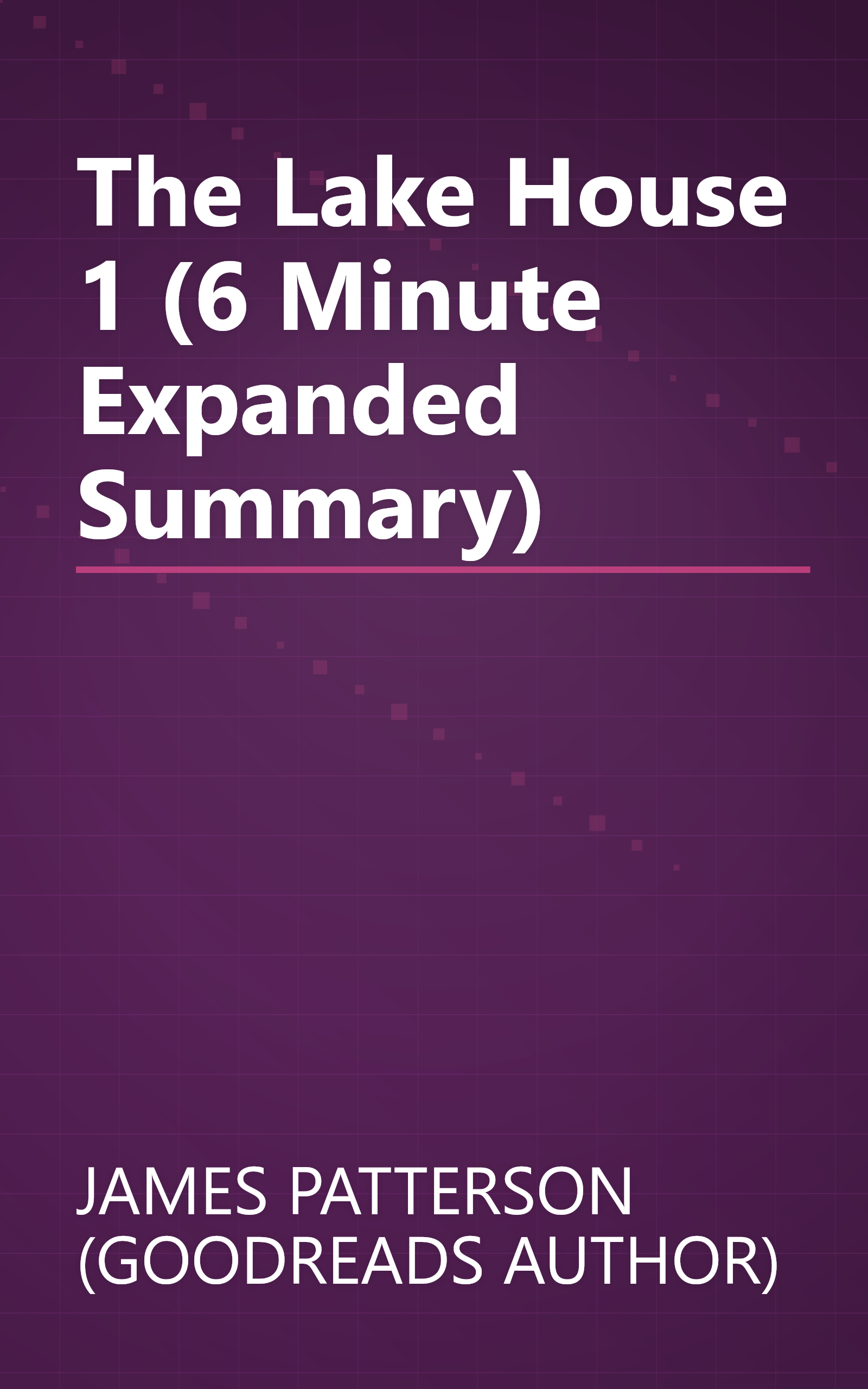 The Lake House 1 (6 Minute   Expanded Summary) book cover