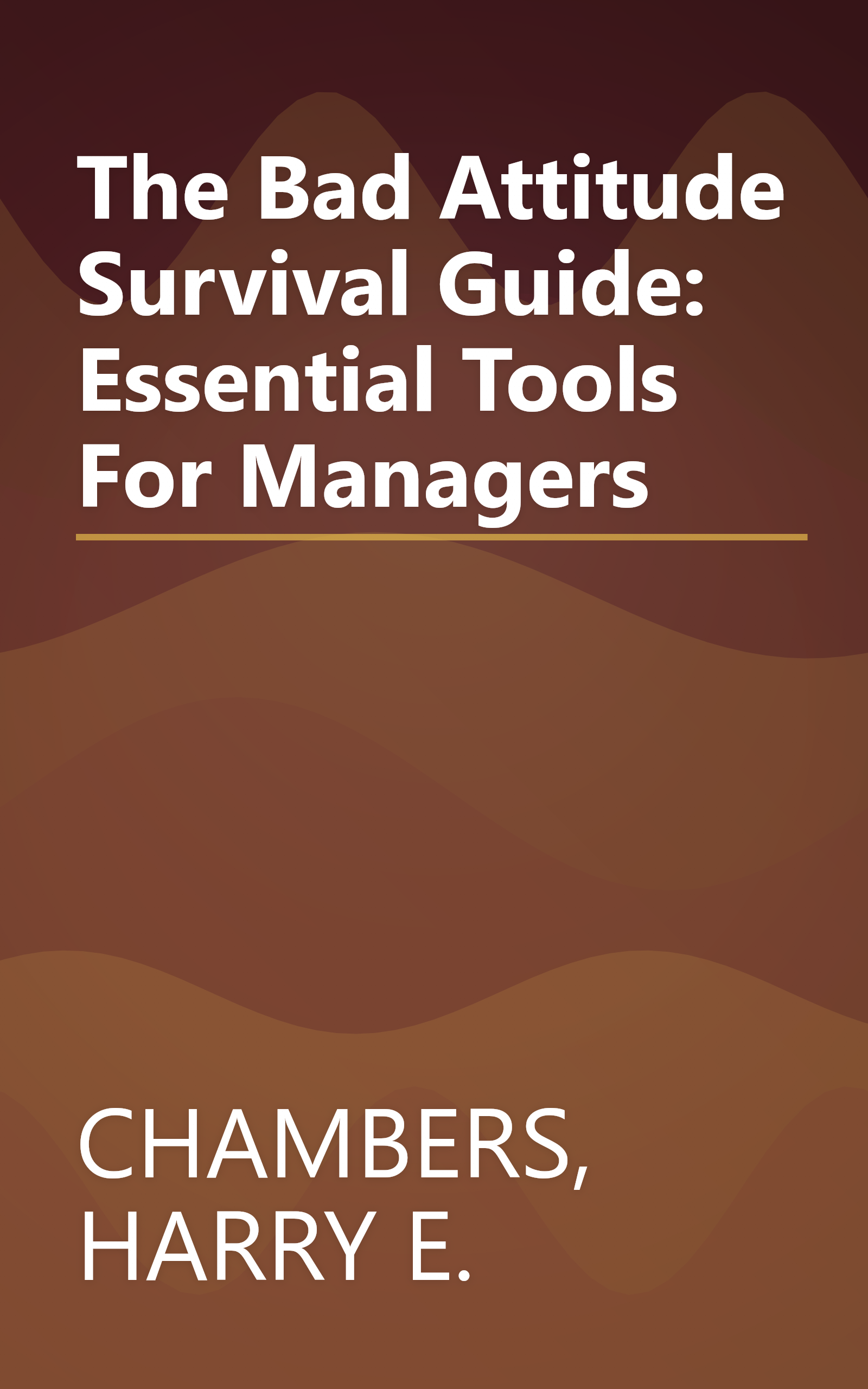 The Bad Attitude Survival Guide: Essential Tools For Managers book cover