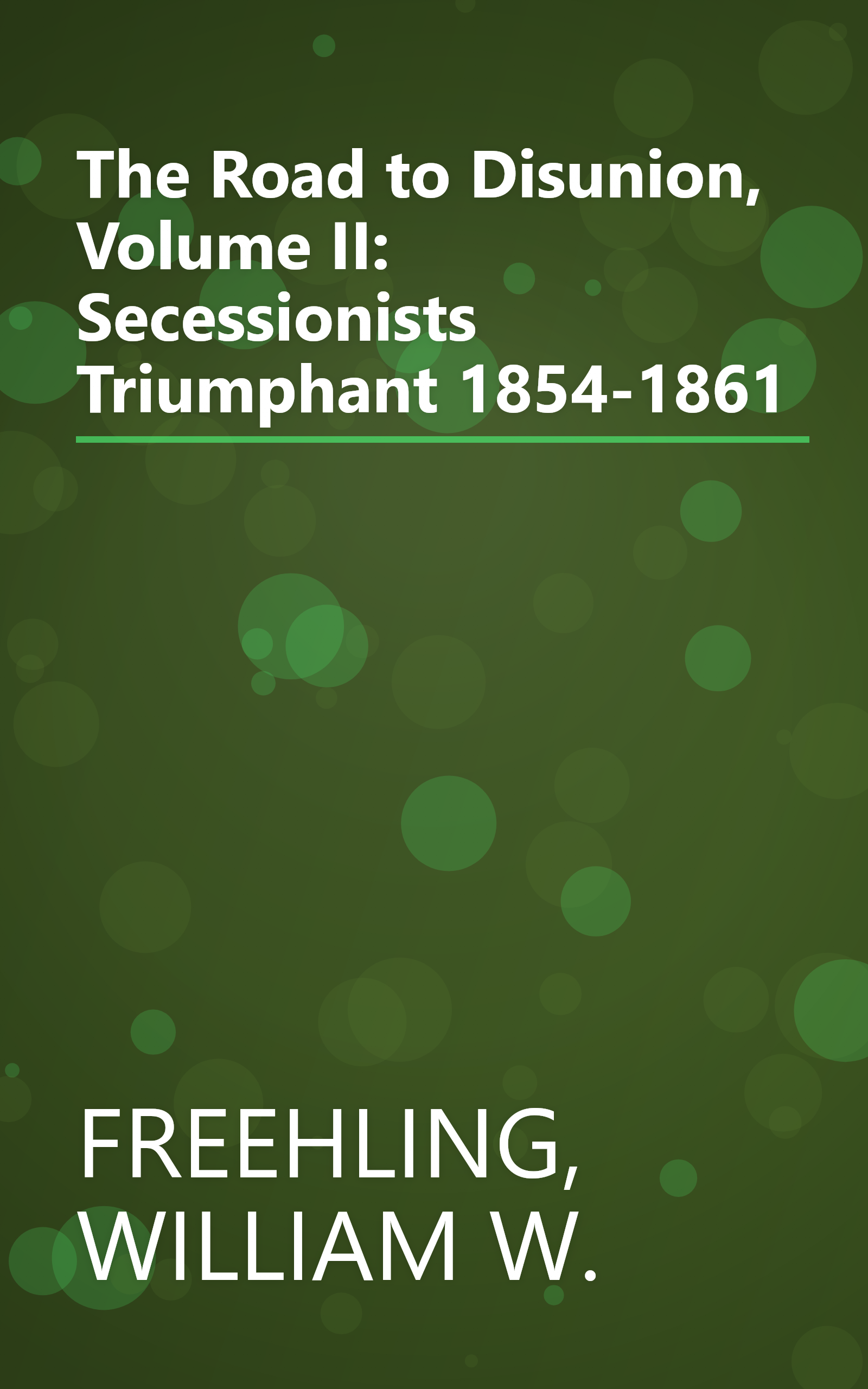 The Road to Disunion, Volume II: Secessionists Triumphant 1854-1861 book cover