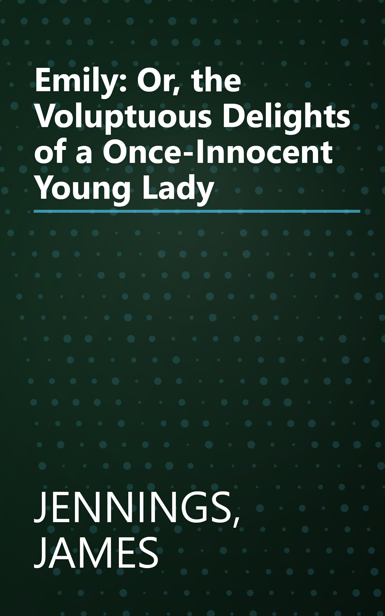 Emily: Or, the Voluptuous Delights of a Once-Innocent Young Lady book cover