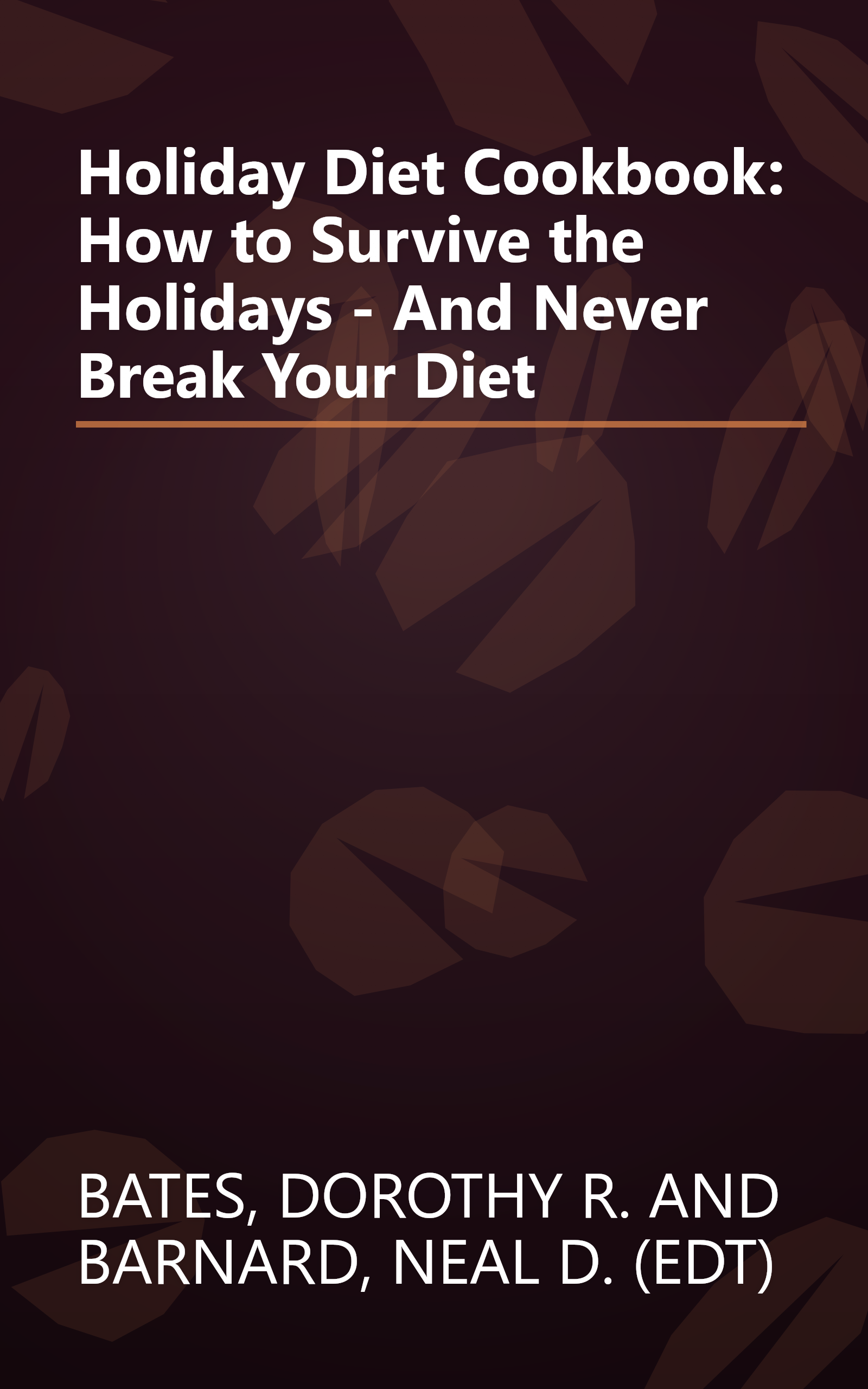 Holiday Diet Cookbook: How to Survive the Holidays - And Never Break Your Diet book cover