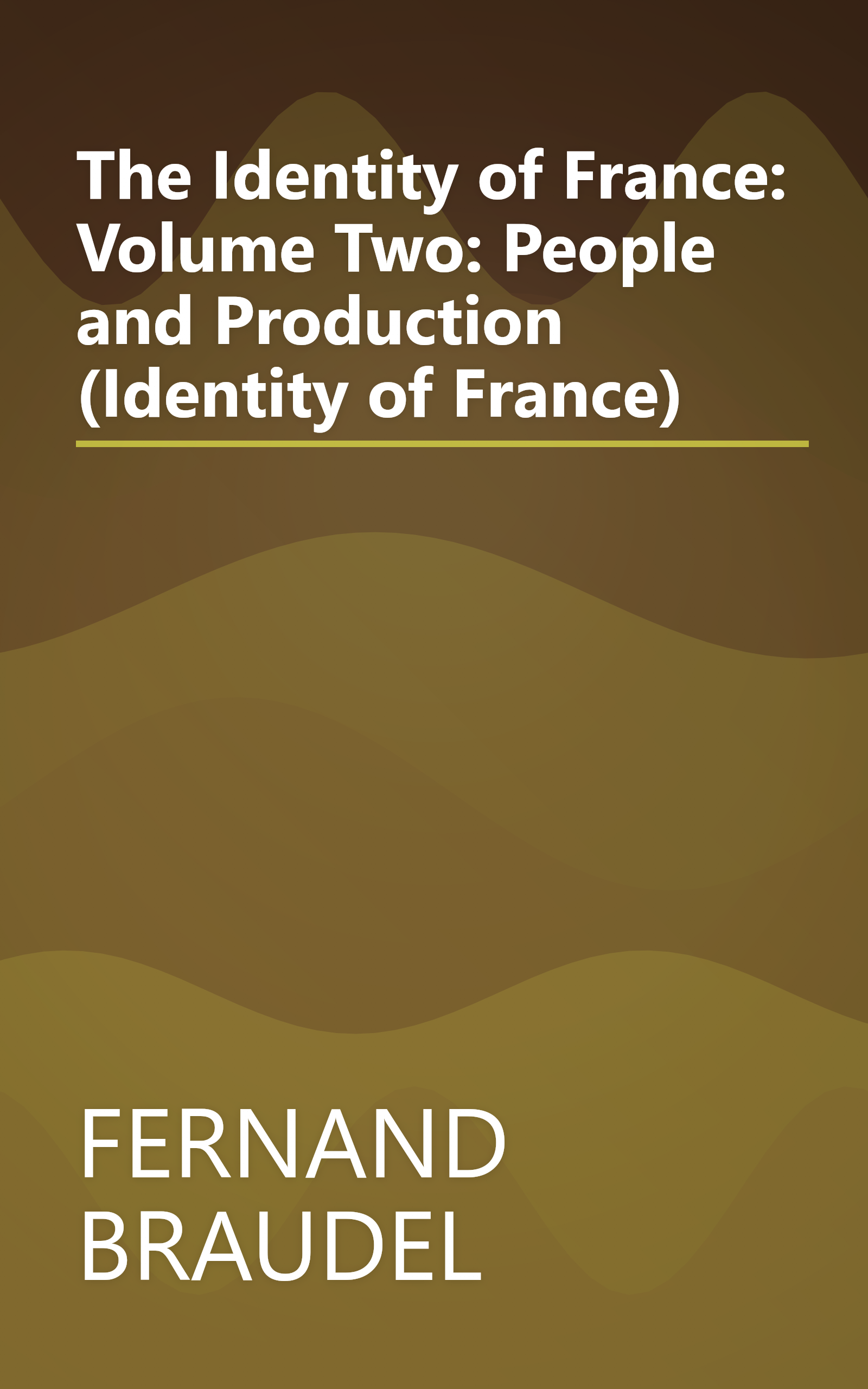The Identity of France: Volume Two: People and Production (Identity of France) book cover