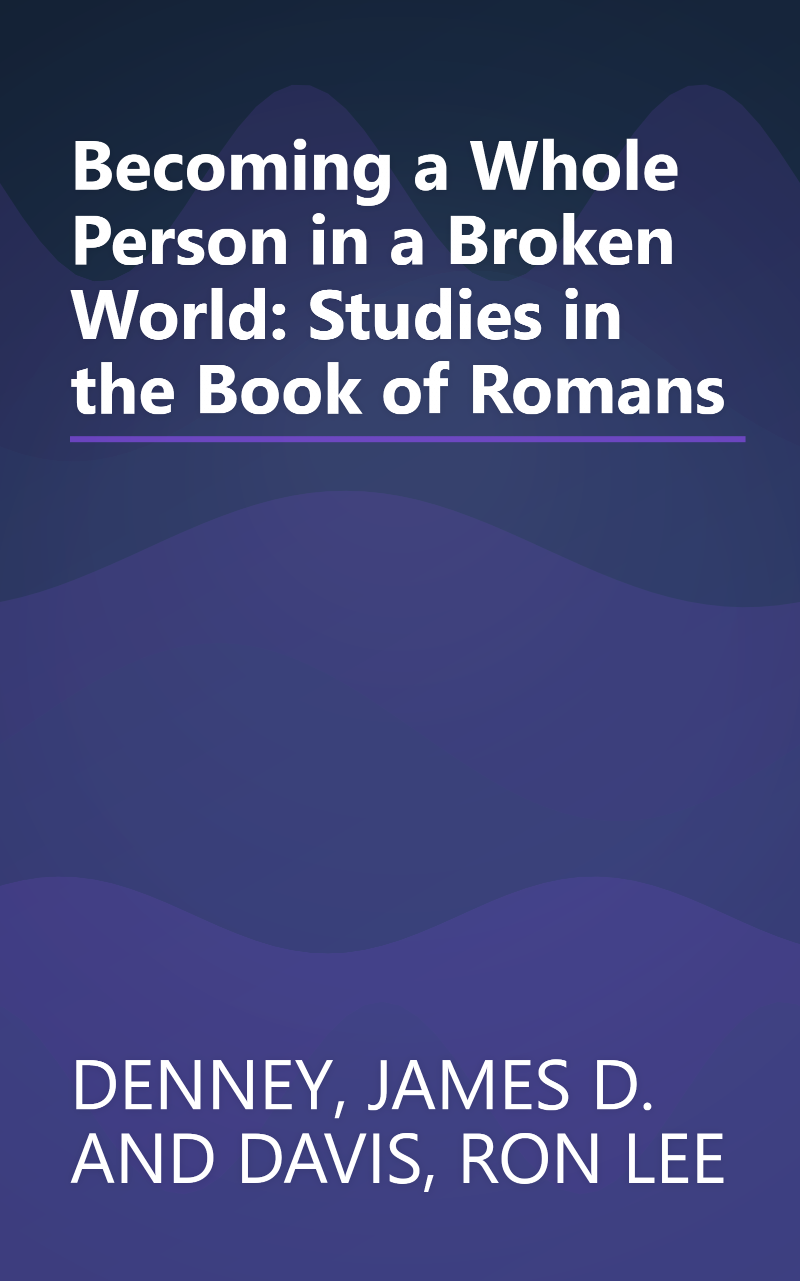 Becoming a Whole Person in a Broken World: Studies in the Book of Romans book cover