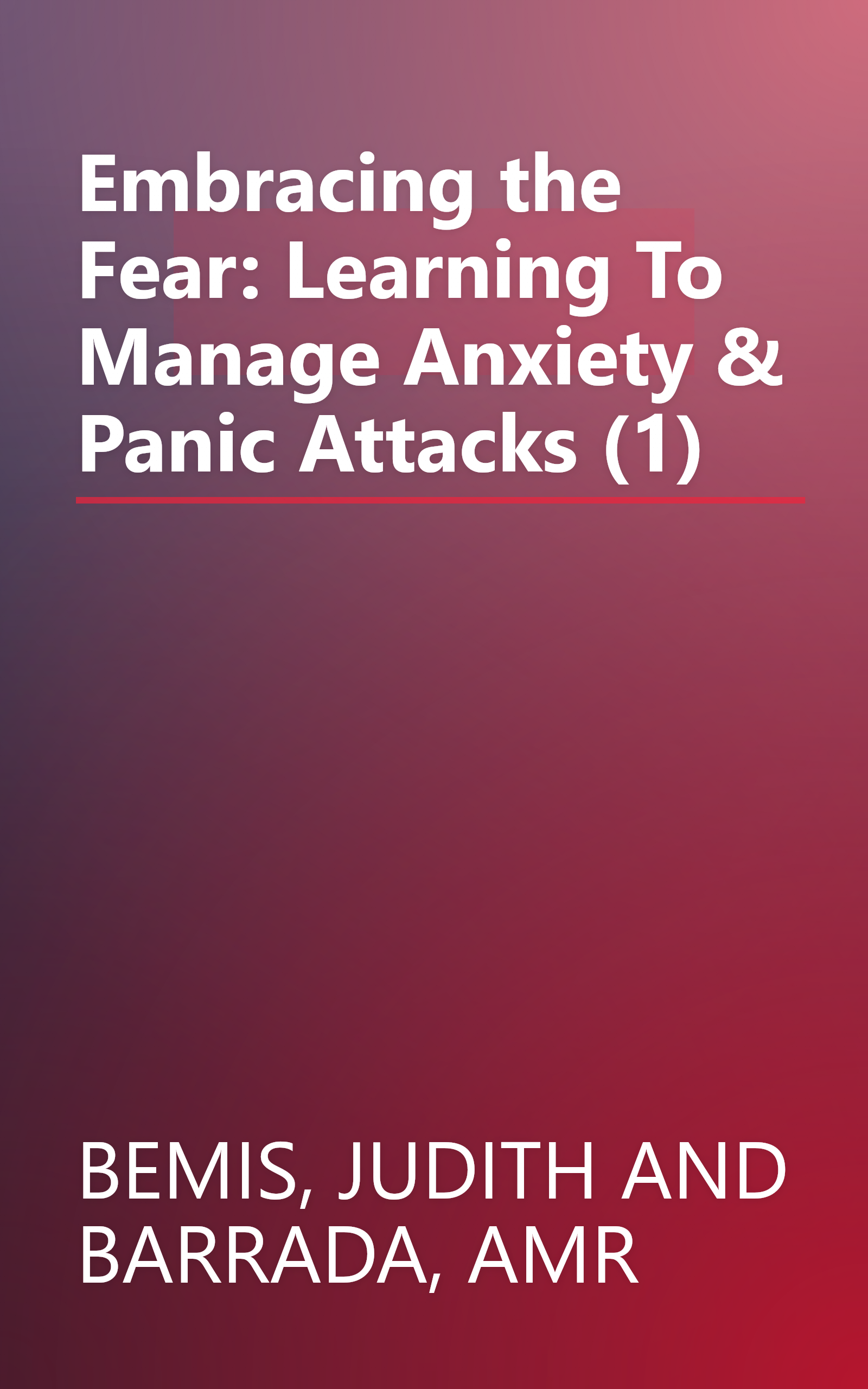 Embracing the Fear: Learning To Manage Anxiety & Panic Attacks (1) book cover