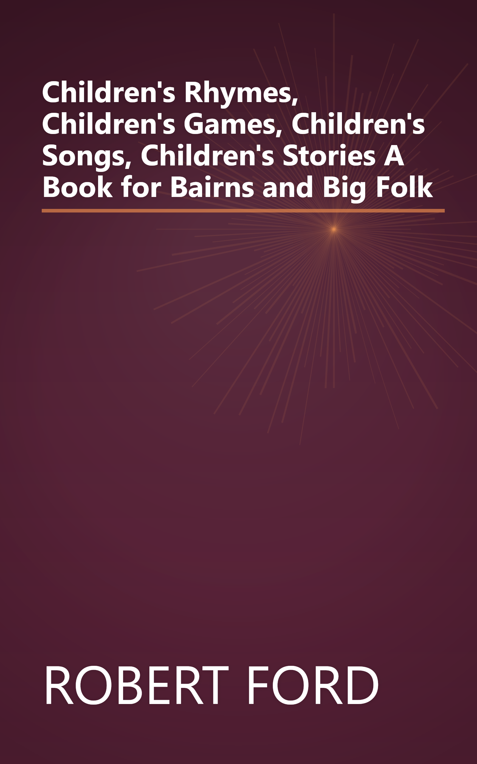 Children's Rhymes, Children's Games, Children's Songs, Children's Stories A Book for Bairns and Big Folk book cover