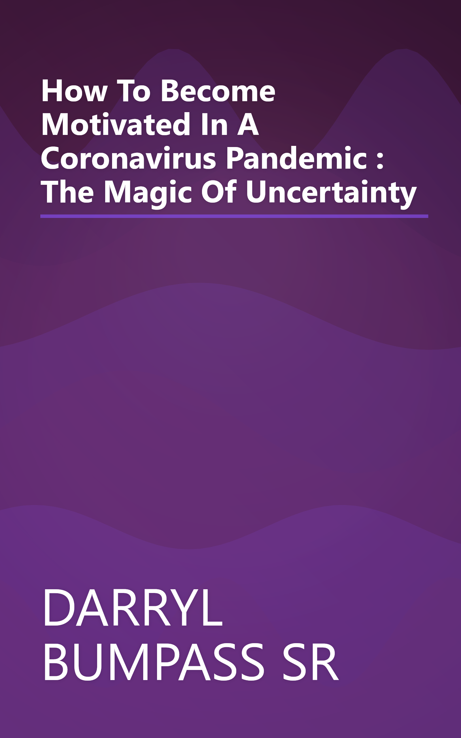 How To Become Motivated In A Coronavirus Pandemic : The Magic Of Uncertainty book cover