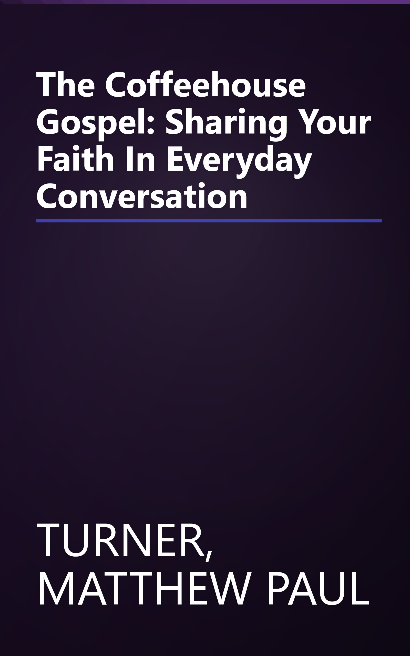 The Coffeehouse Gospel: Sharing Your Faith In Everyday Conversation book cover