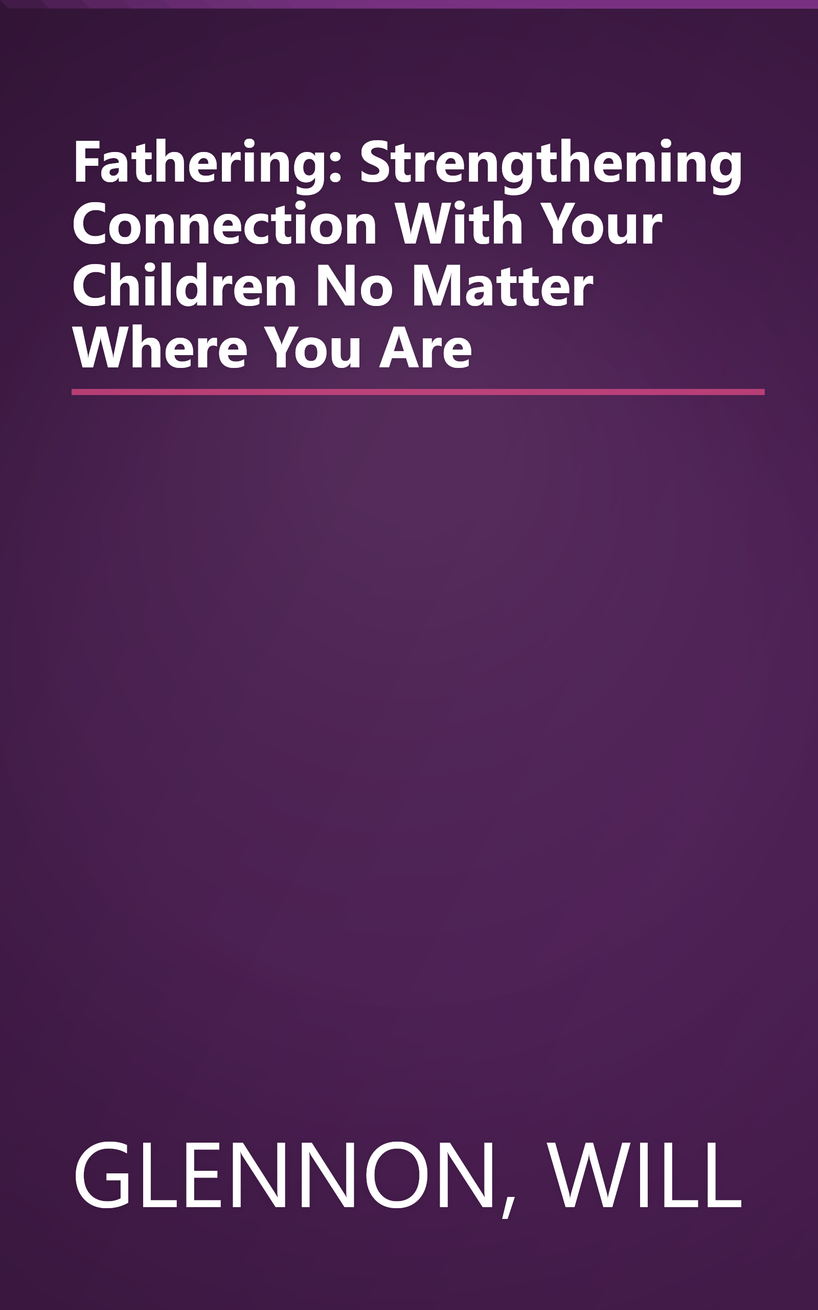 Fathering: Strengthening Connection With Your Children No Matter Where You Are book cover