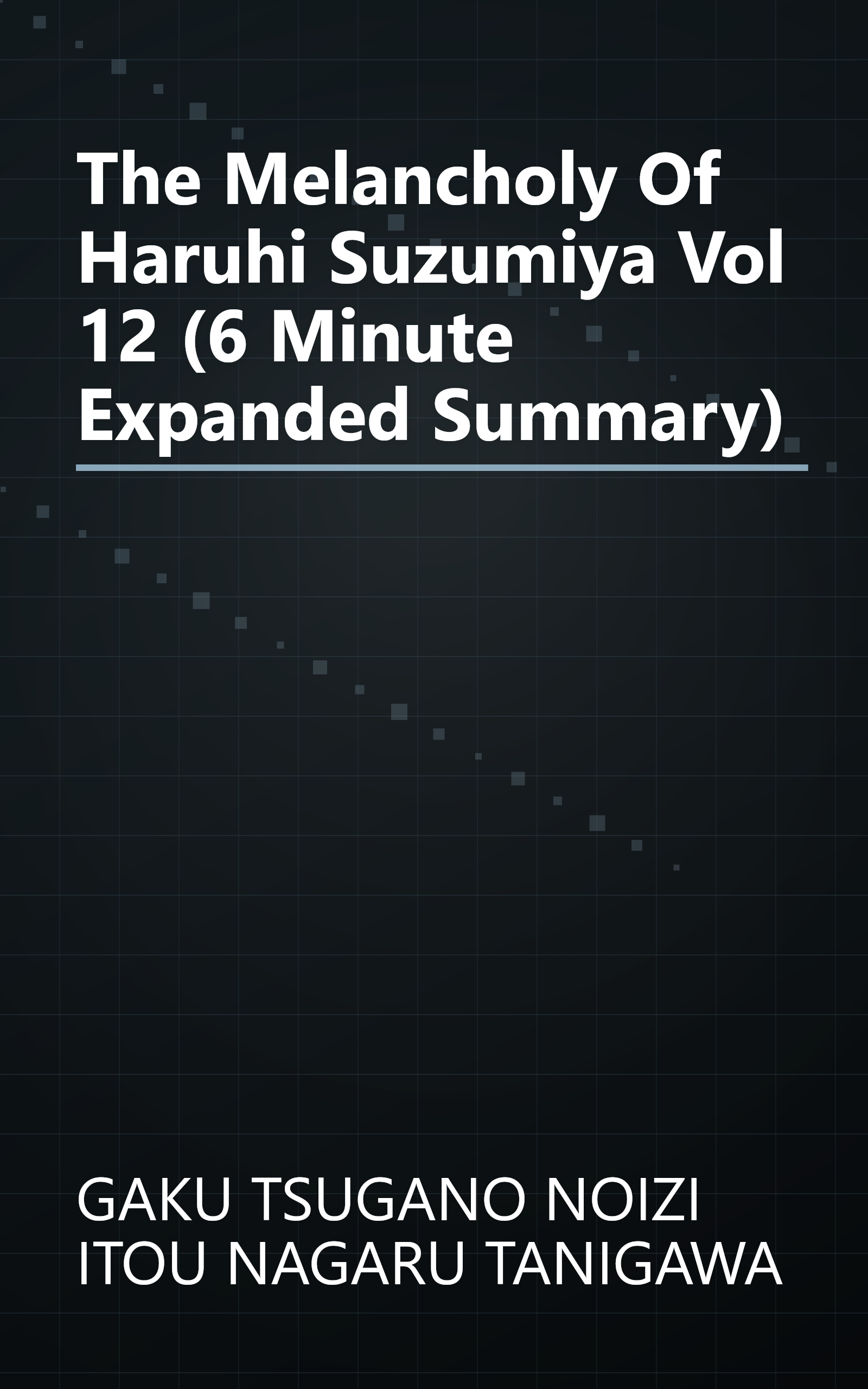 The Melancholy Of Haruhi Suzumiya  Vol  12 (6 Minute   Expanded Summary) book cover