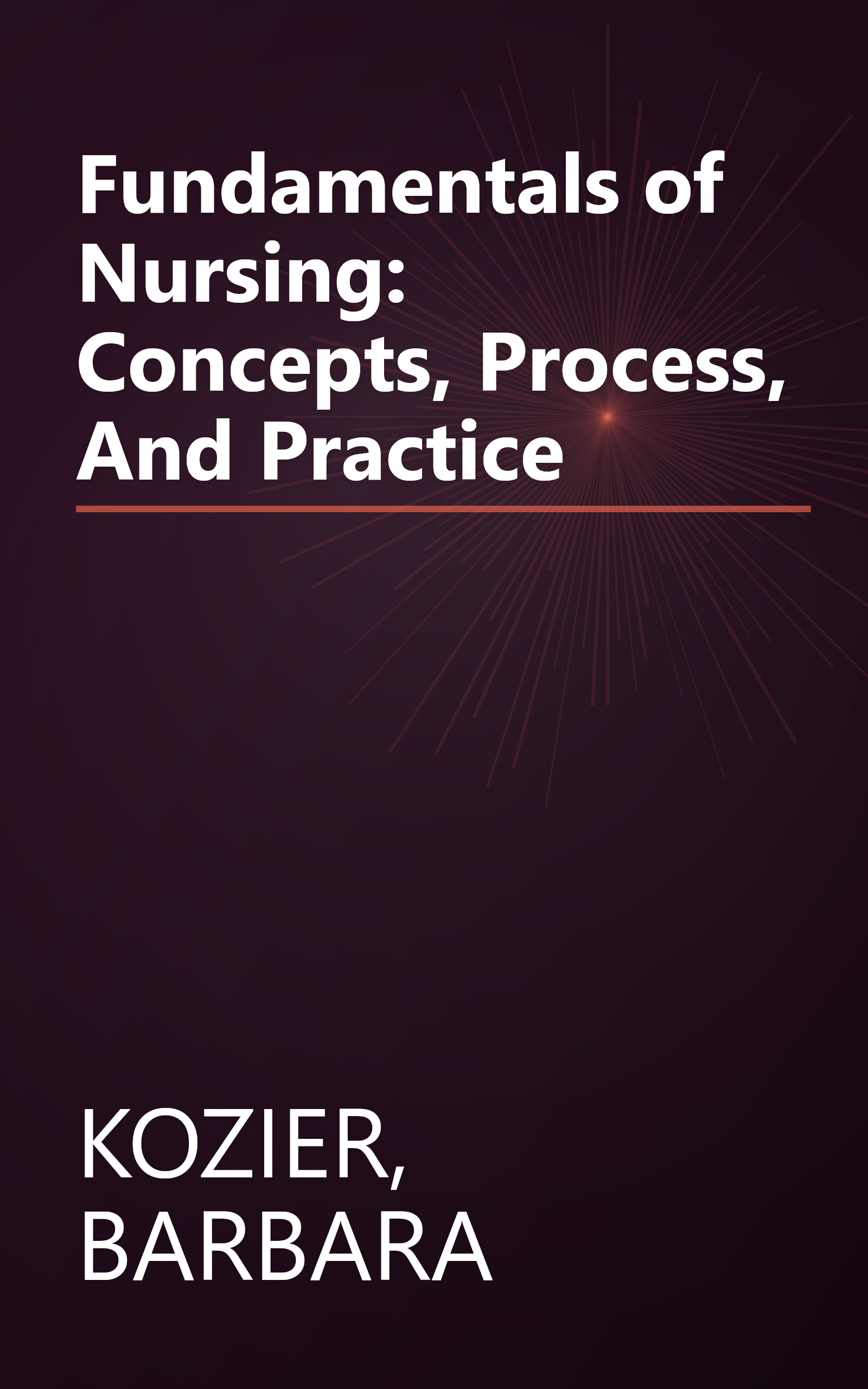 Fundamentals of Nursing: Concepts, Process, And Practice book cover