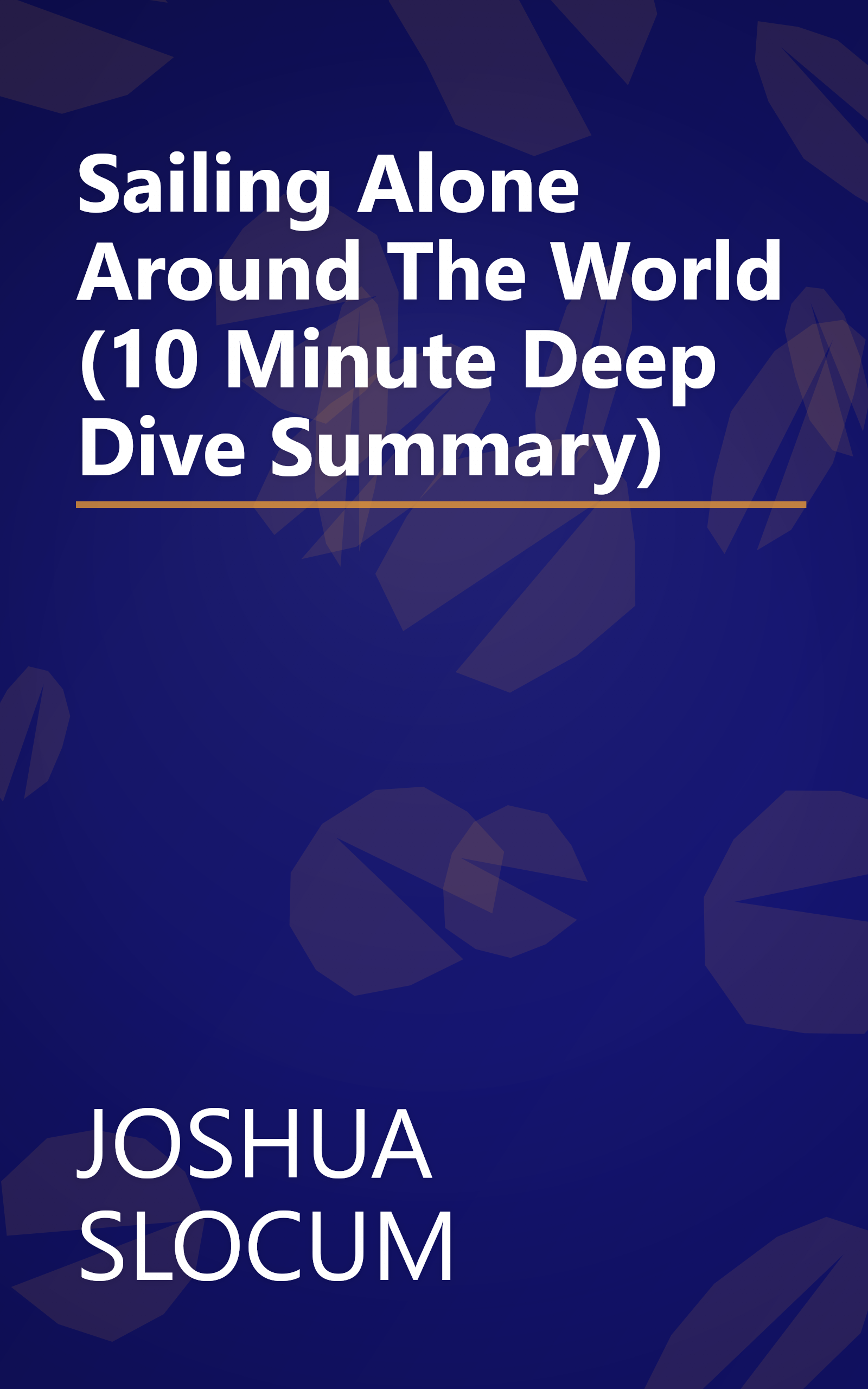 Sailing Alone Around The World (10 Minute   Deep Dive Summary) book cover