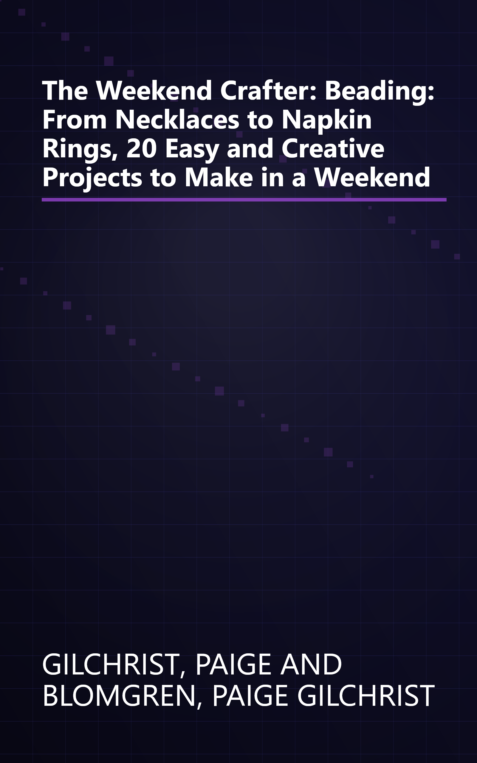 The Weekend Crafter: Beading: From Necklaces to Napkin Rings, 20 Easy and Creative Projects to Make in a Weekend book cover