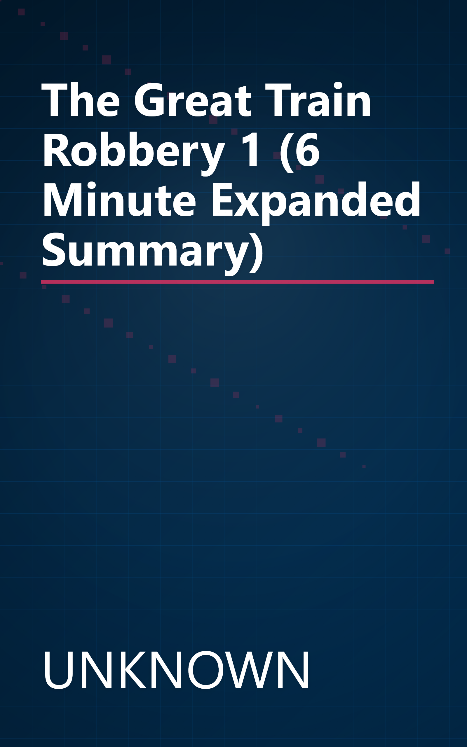 The Great Train Robbery 1 (6 Minute   Expanded Summary) book cover