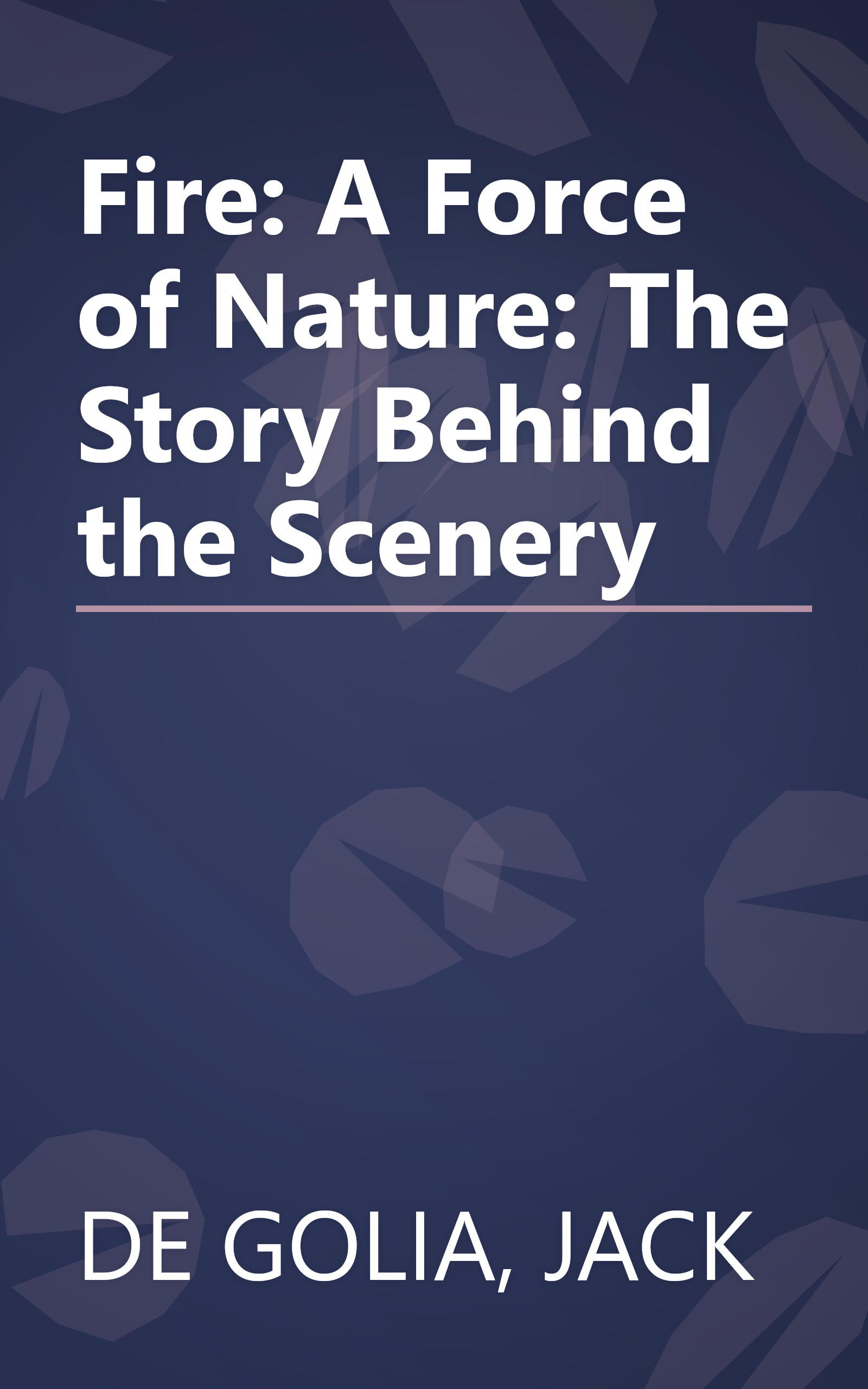 Fire: A Force of Nature: The Story Behind the Scenery book cover