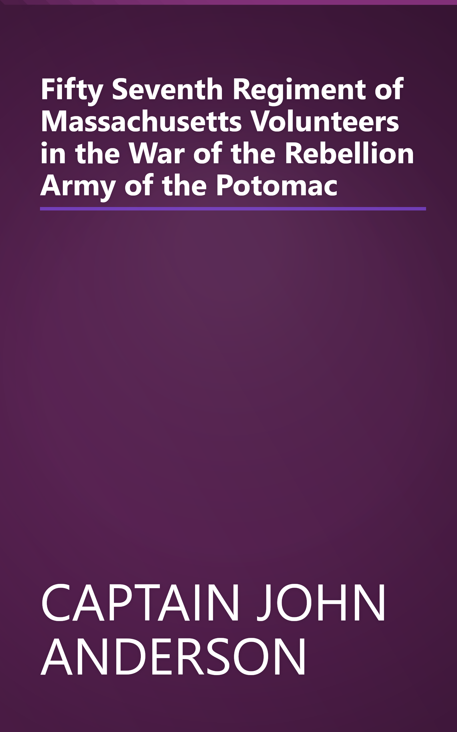 Fifty Seventh Regiment of Massachusetts Volunteers in the War of the Rebellion Army of the Potomac book cover