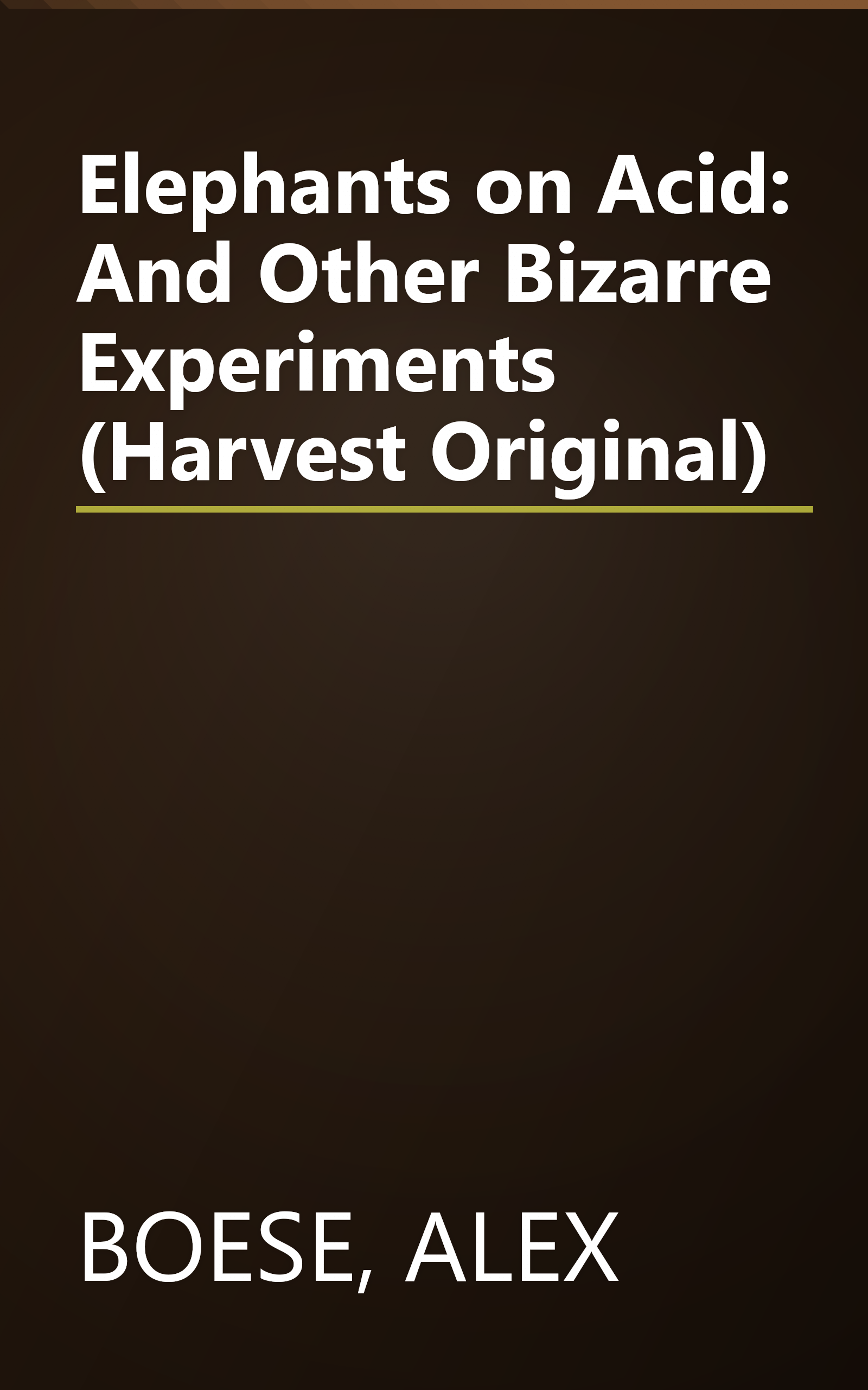Elephants on Acid: And Other Bizarre Experiments (Harvest Original) book cover