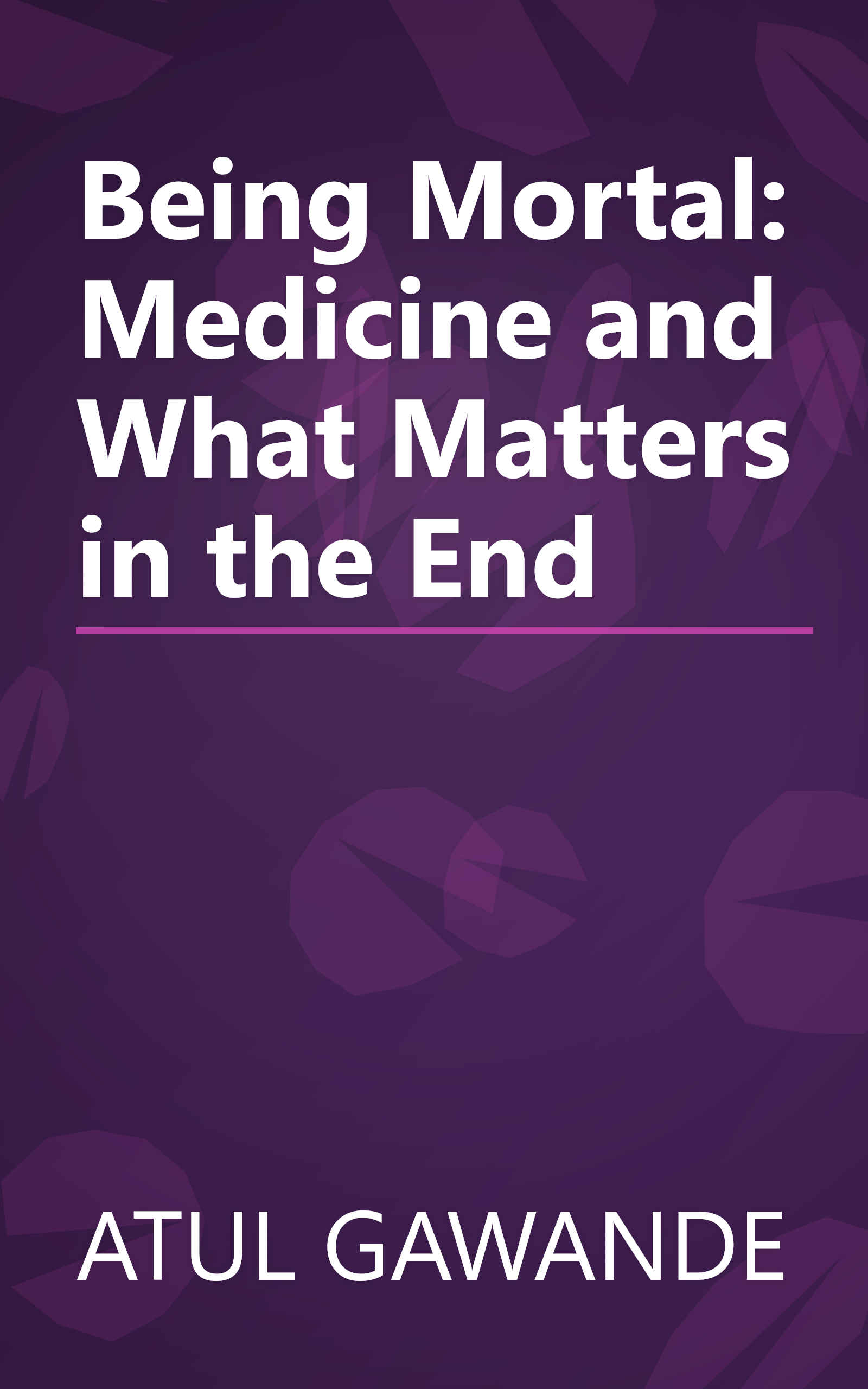 Being Mortal: Medicine and What Matters in the End book cover