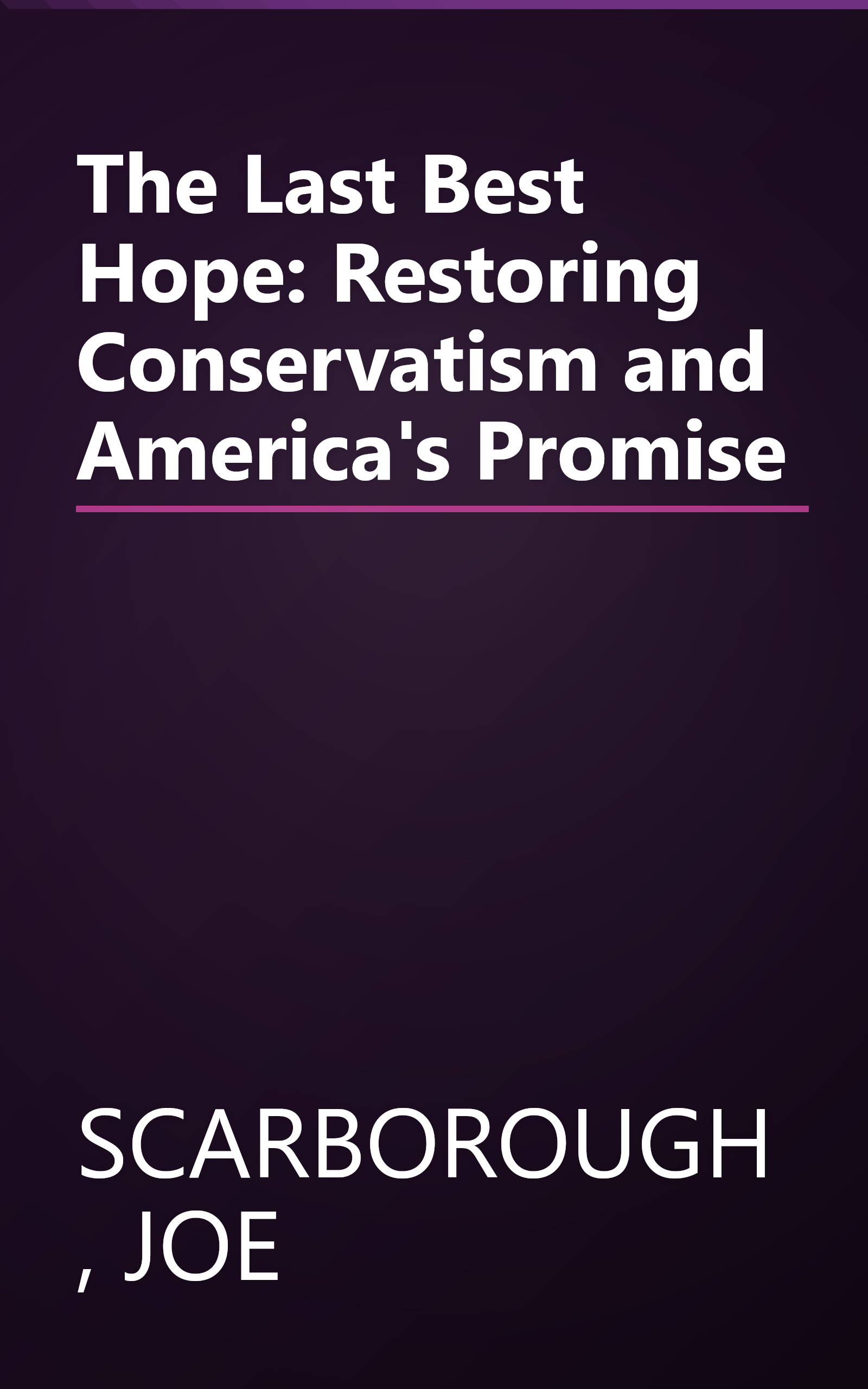 The Last Best Hope: Restoring Conservatism and America's Promise book cover