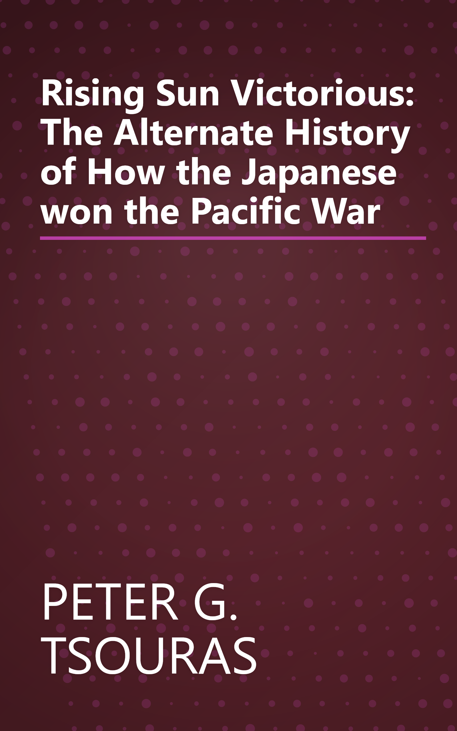 Rising Sun Victorious: The Alternate History of How the Japanese won the Pacific War book cover