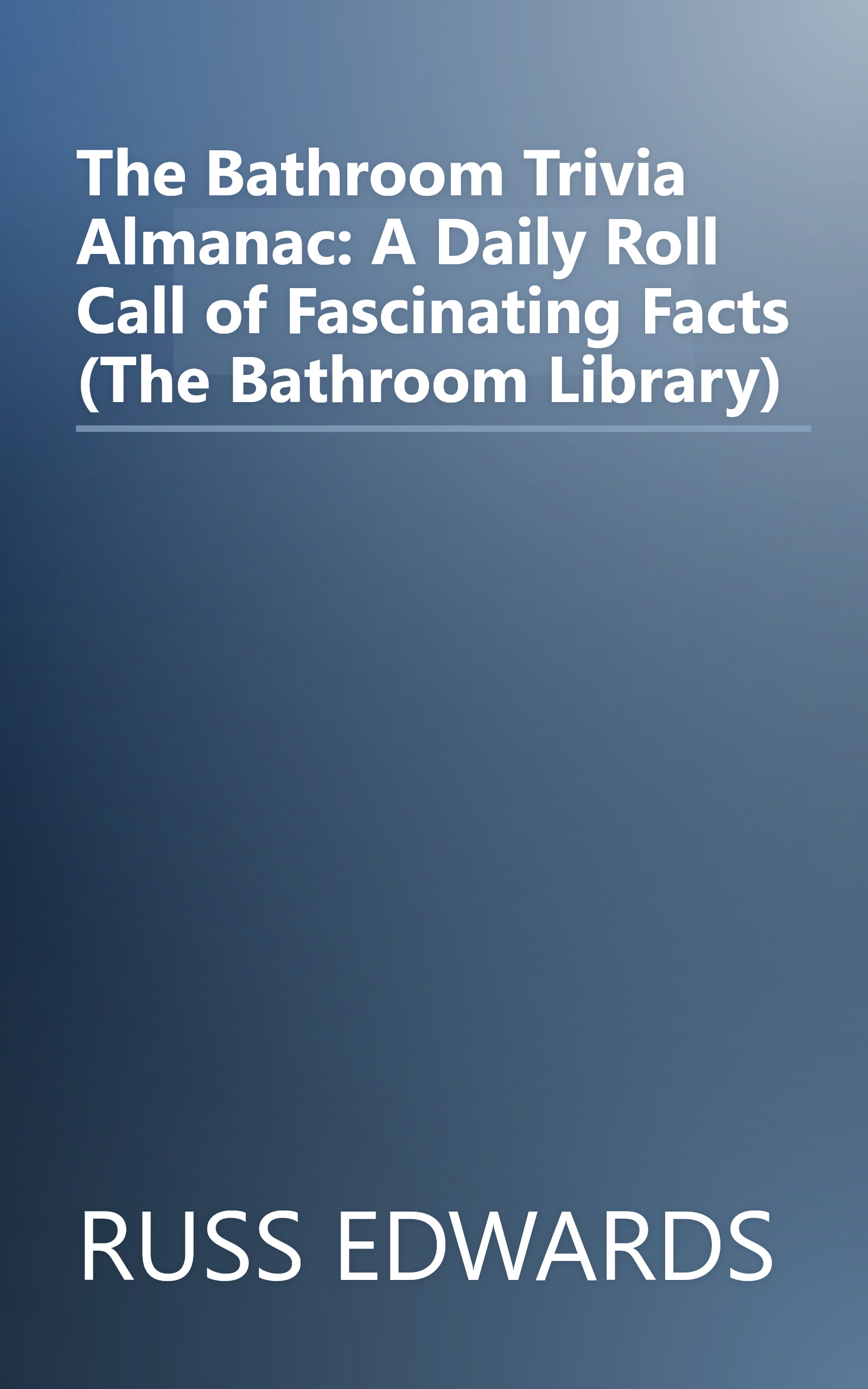 The Bathroom Trivia Almanac: A Daily Roll Call of Fascinating Facts (The Bathroom Library) book cover