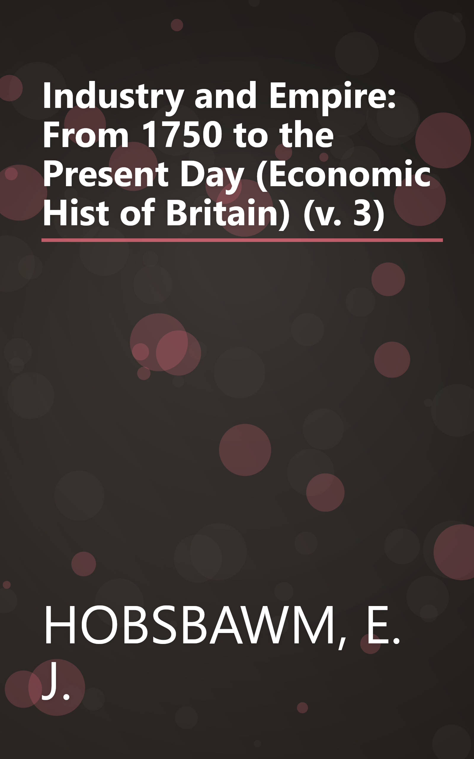 Industry and Empire: From 1750 to the Present Day (Economic Hist of Britain) (v. 3) book cover