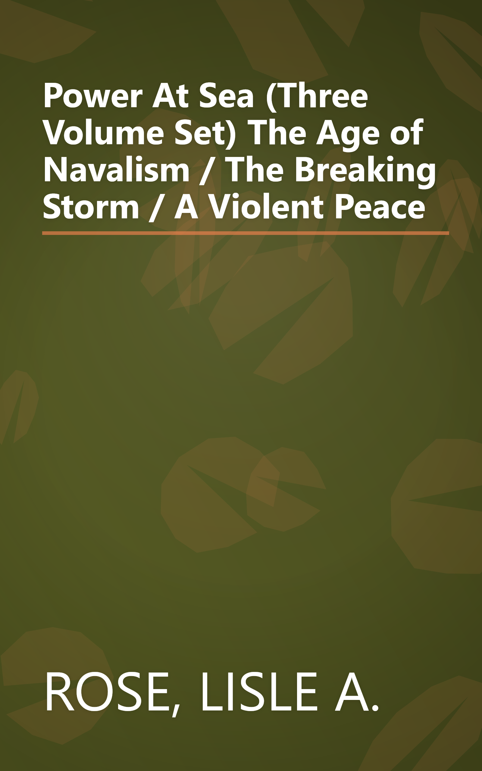 Power At Sea (Three Volume Set) The Age of Navalism / The Breaking Storm / A Violent Peace book cover