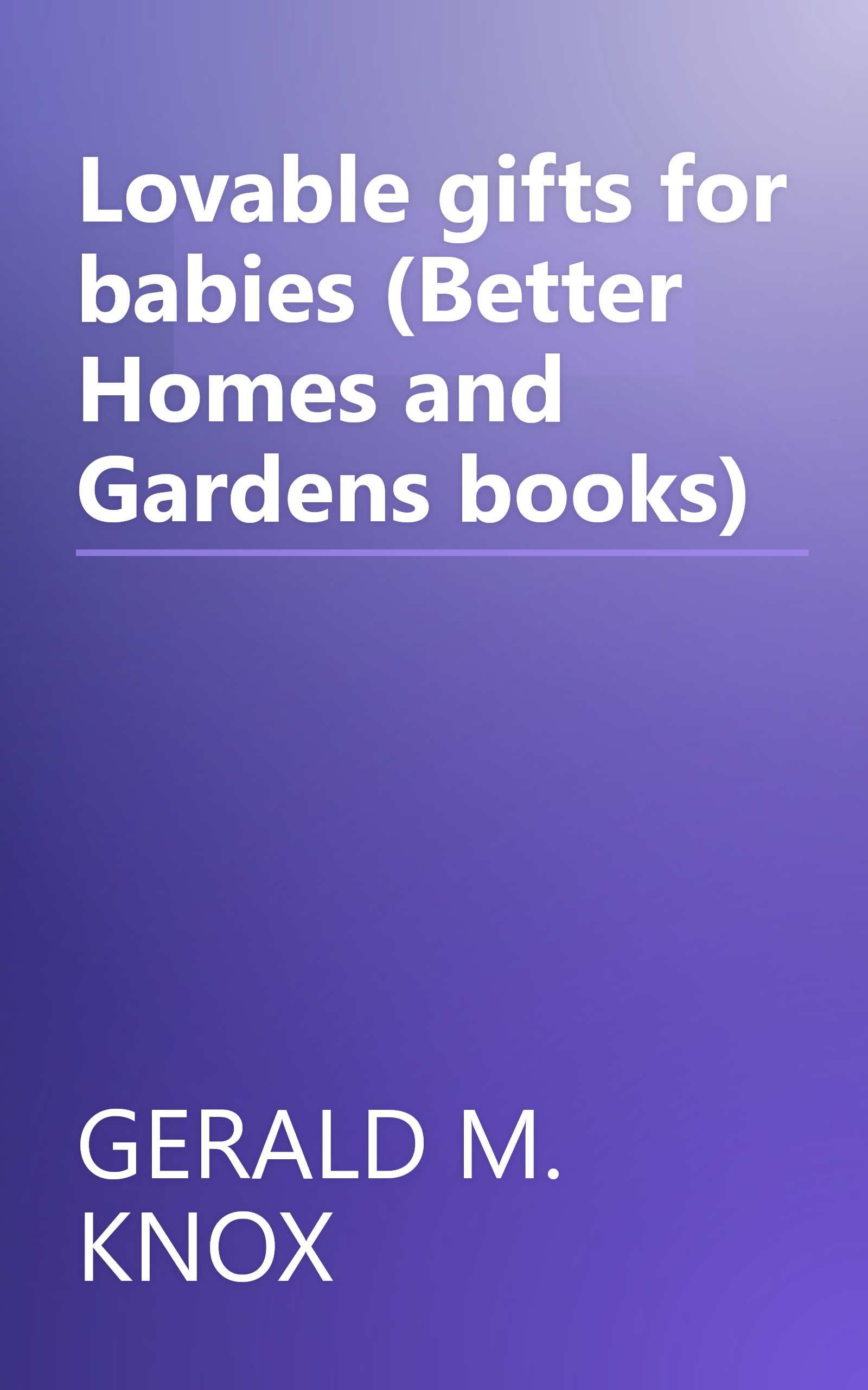 Lovable gifts for babies (Better Homes and Gardens books) book cover