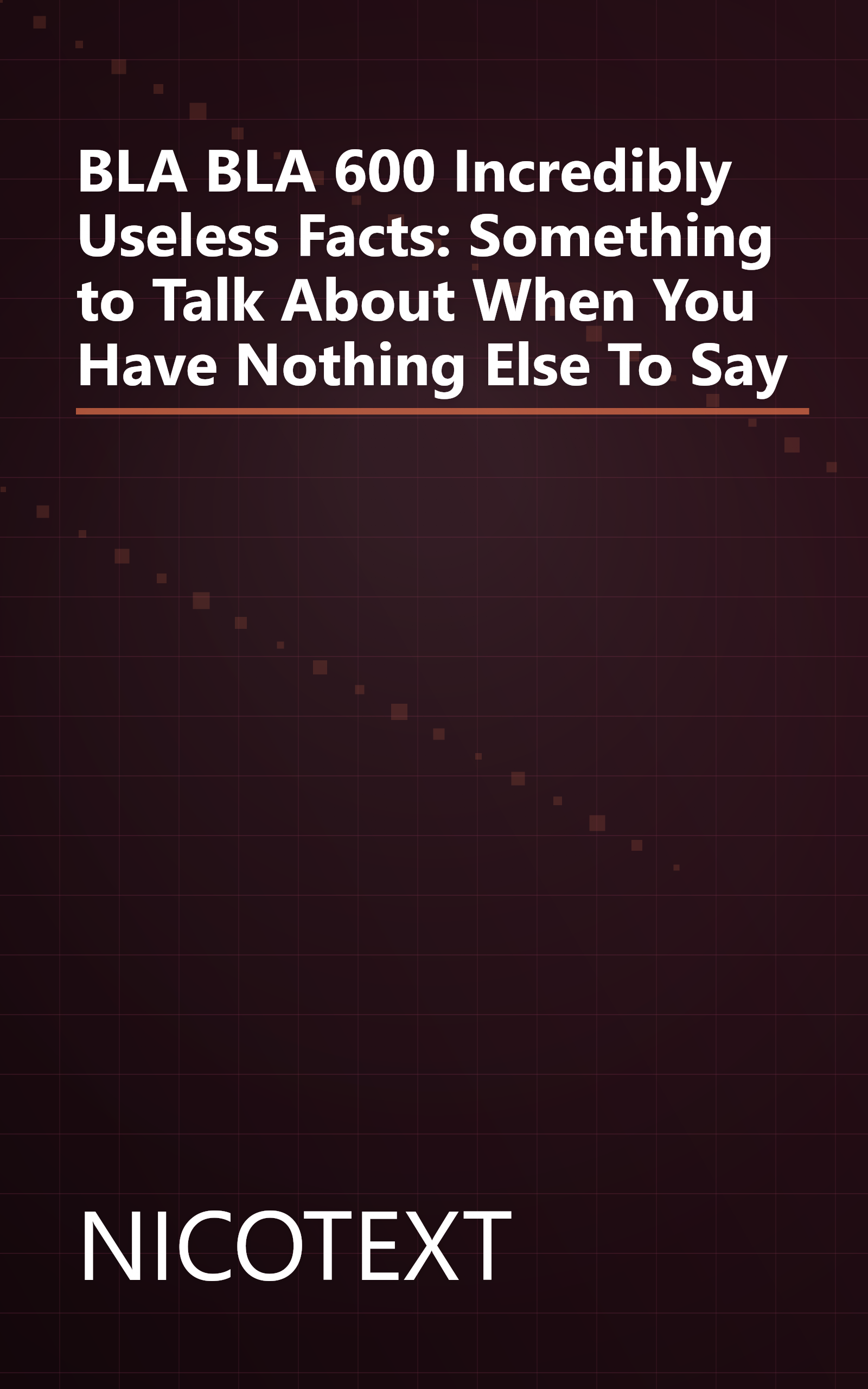 BLA BLA 600 Incredibly Useless Facts: Something to Talk About When You Have Nothing Else To Say book cover