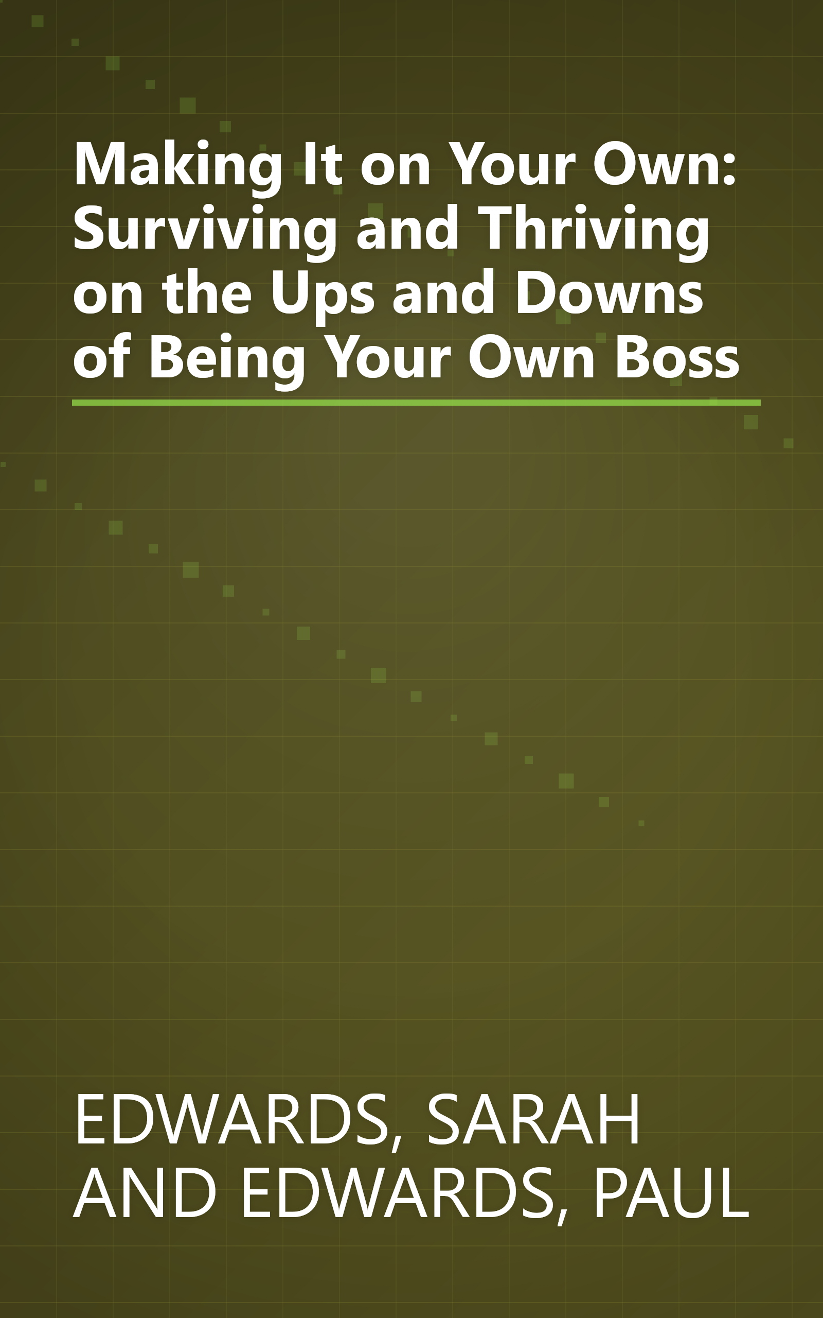 Making It on Your Own: Surviving and Thriving on the Ups and Downs of Being Your Own Boss book cover
