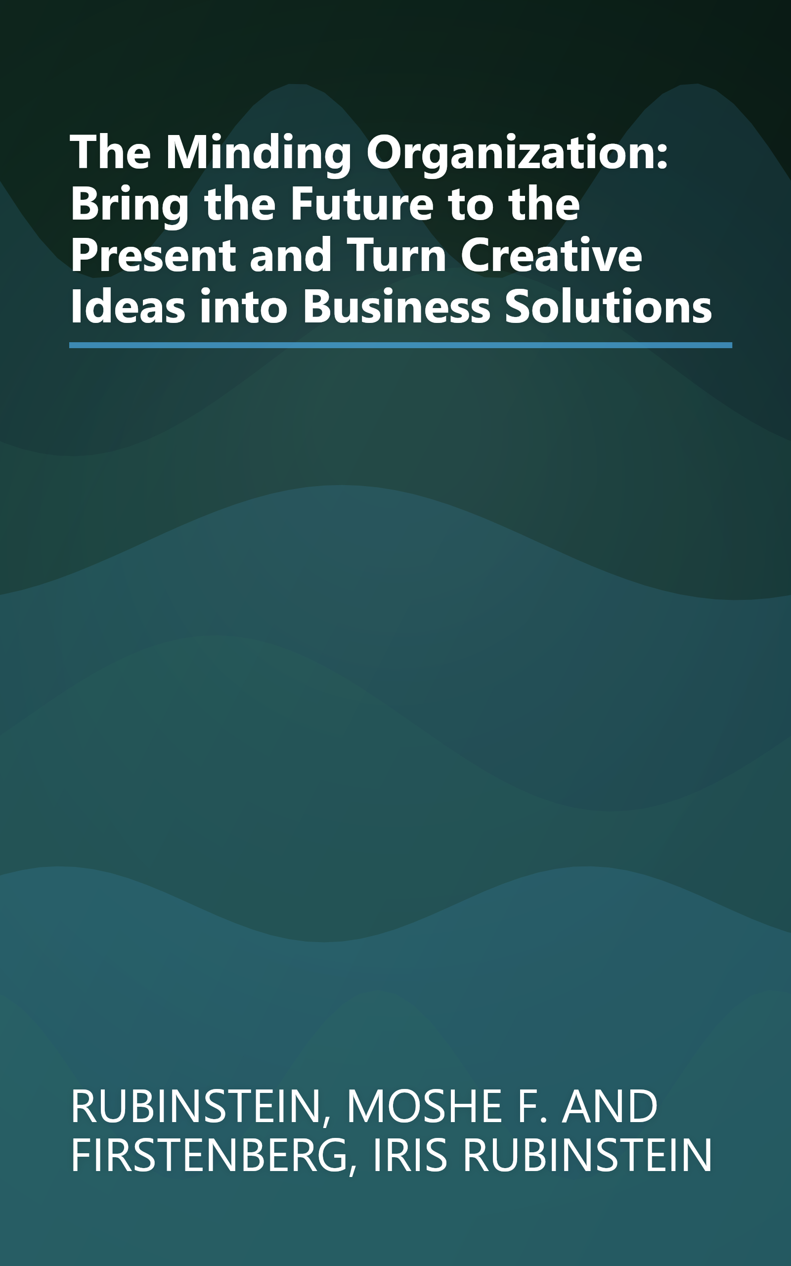 The Minding Organization: Bring the Future to the Present and Turn Creative Ideas into Business Solutions book cover