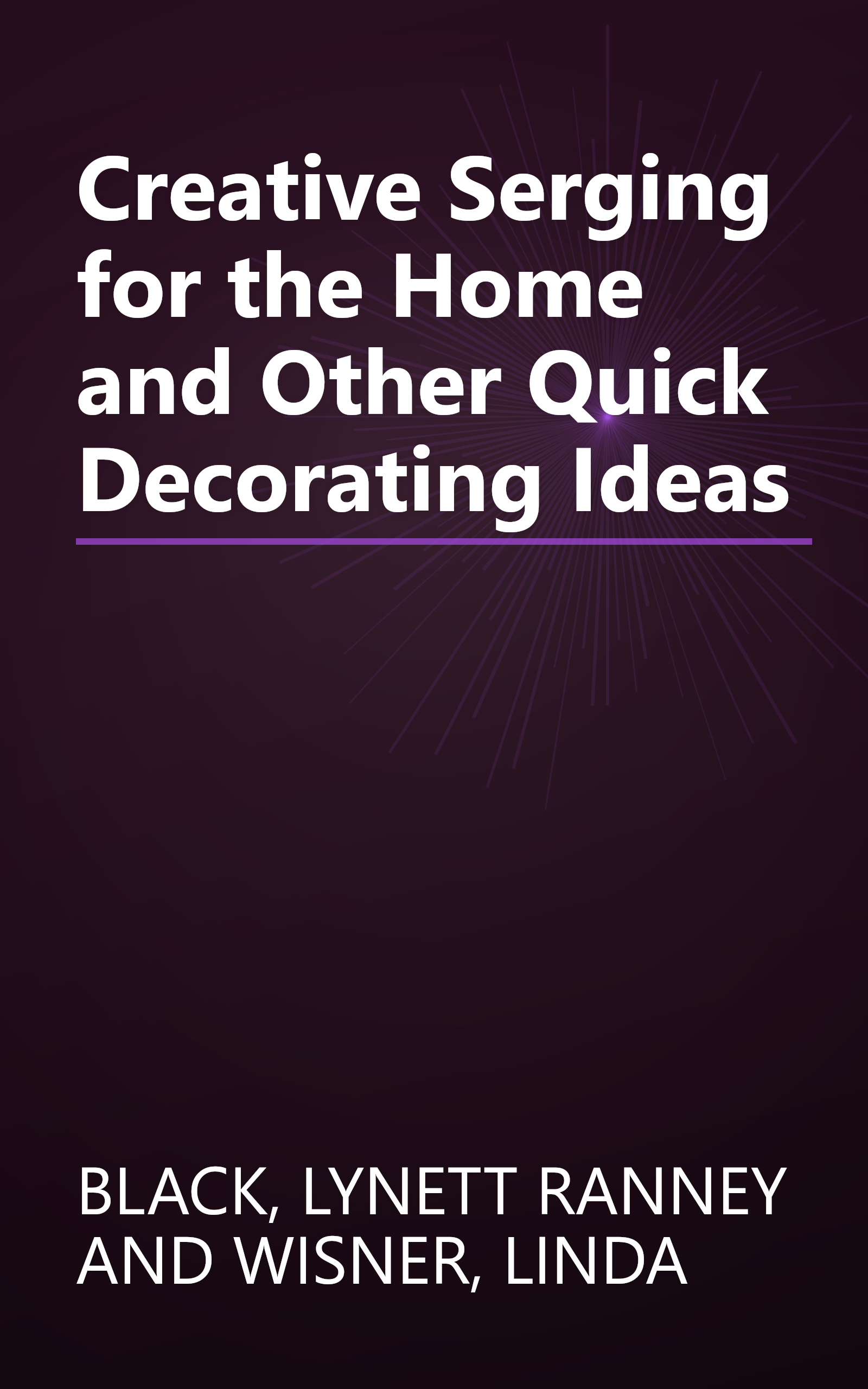 Creative Serging for the Home and Other Quick Decorating Ideas book cover
