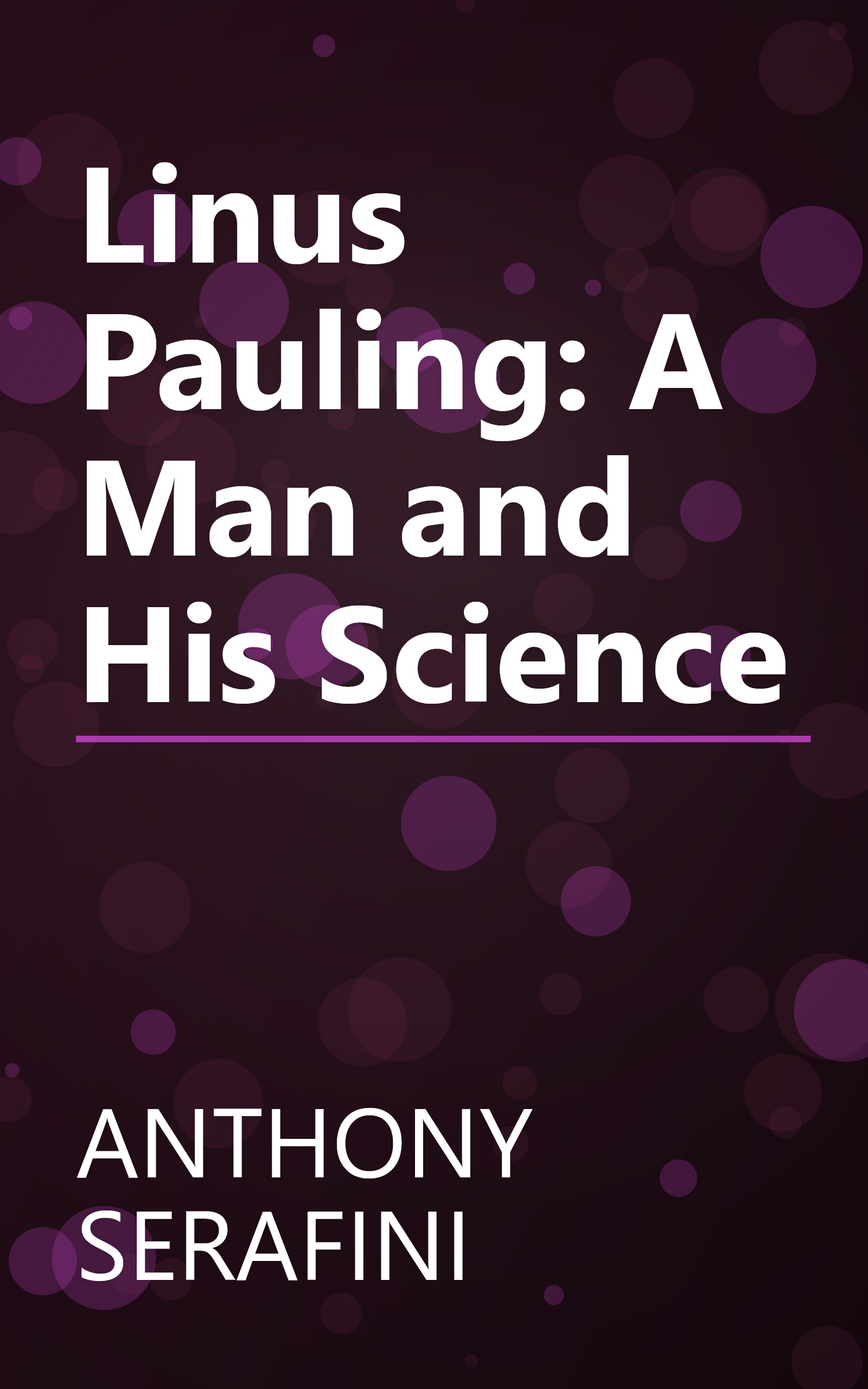 Linus Pauling: A Man and His Science book cover