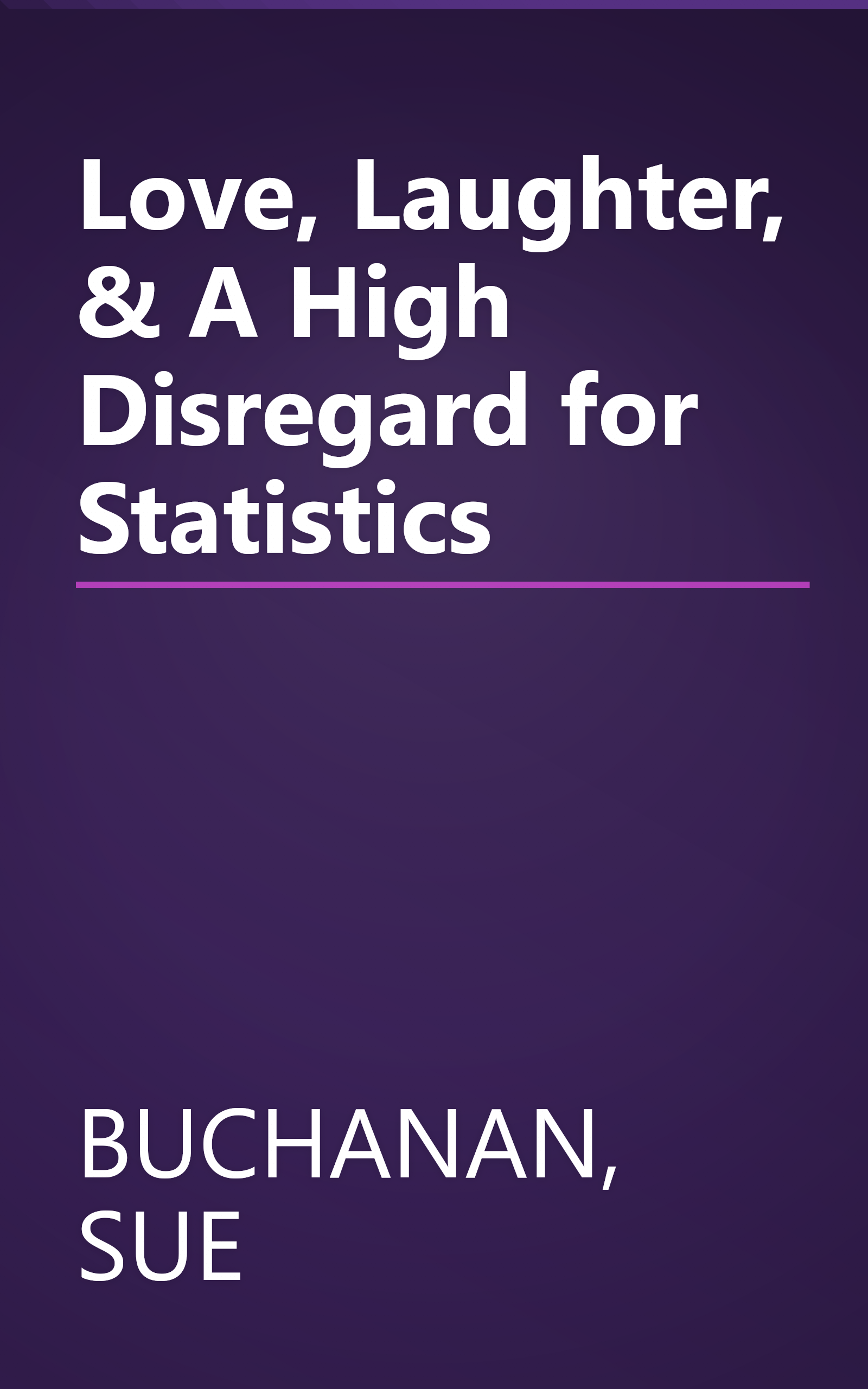 Love, Laughter, & A High Disregard for Statistics book cover
