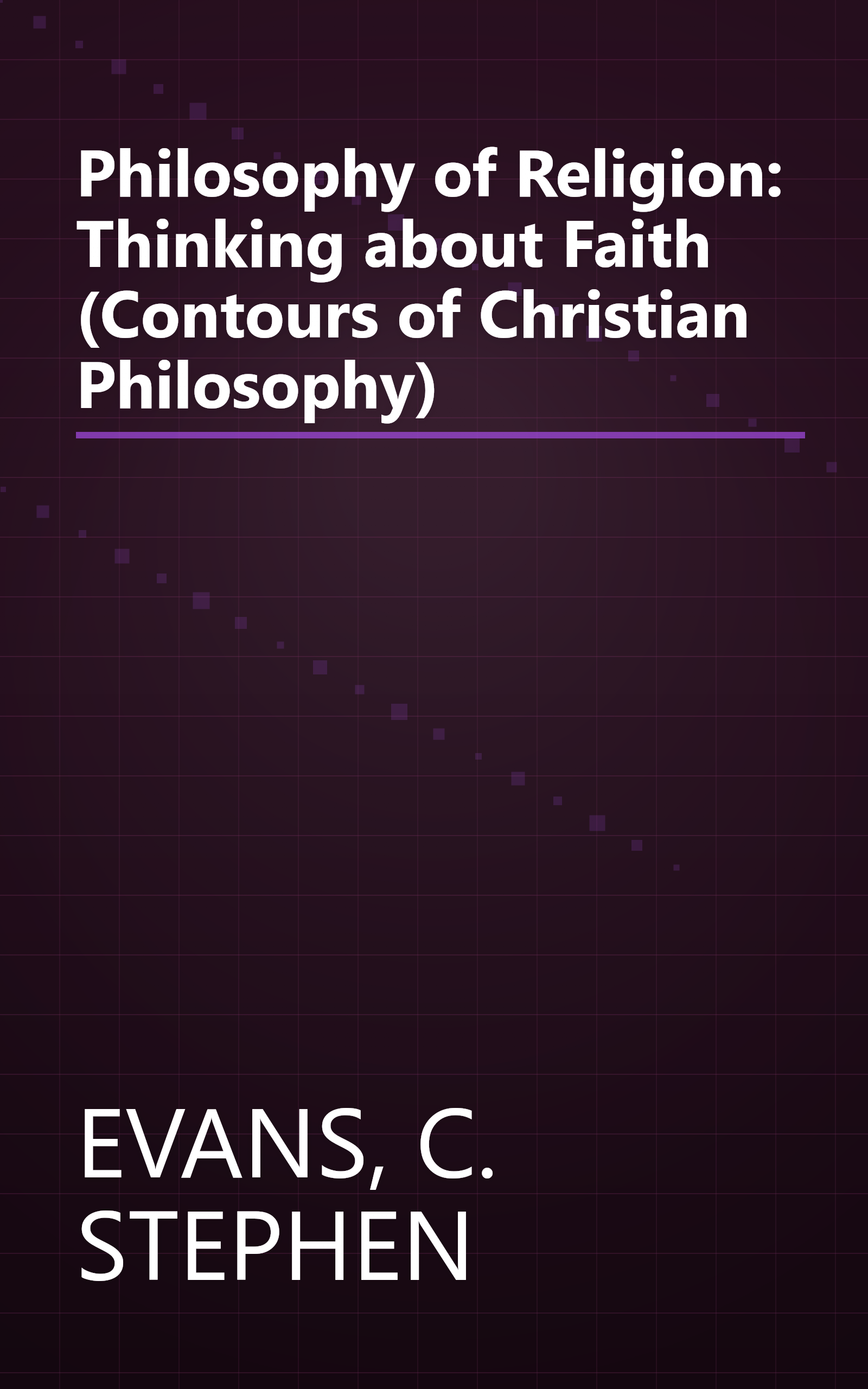 Philosophy of Religion: Thinking about Faith (Contours of Christian Philosophy) book cover