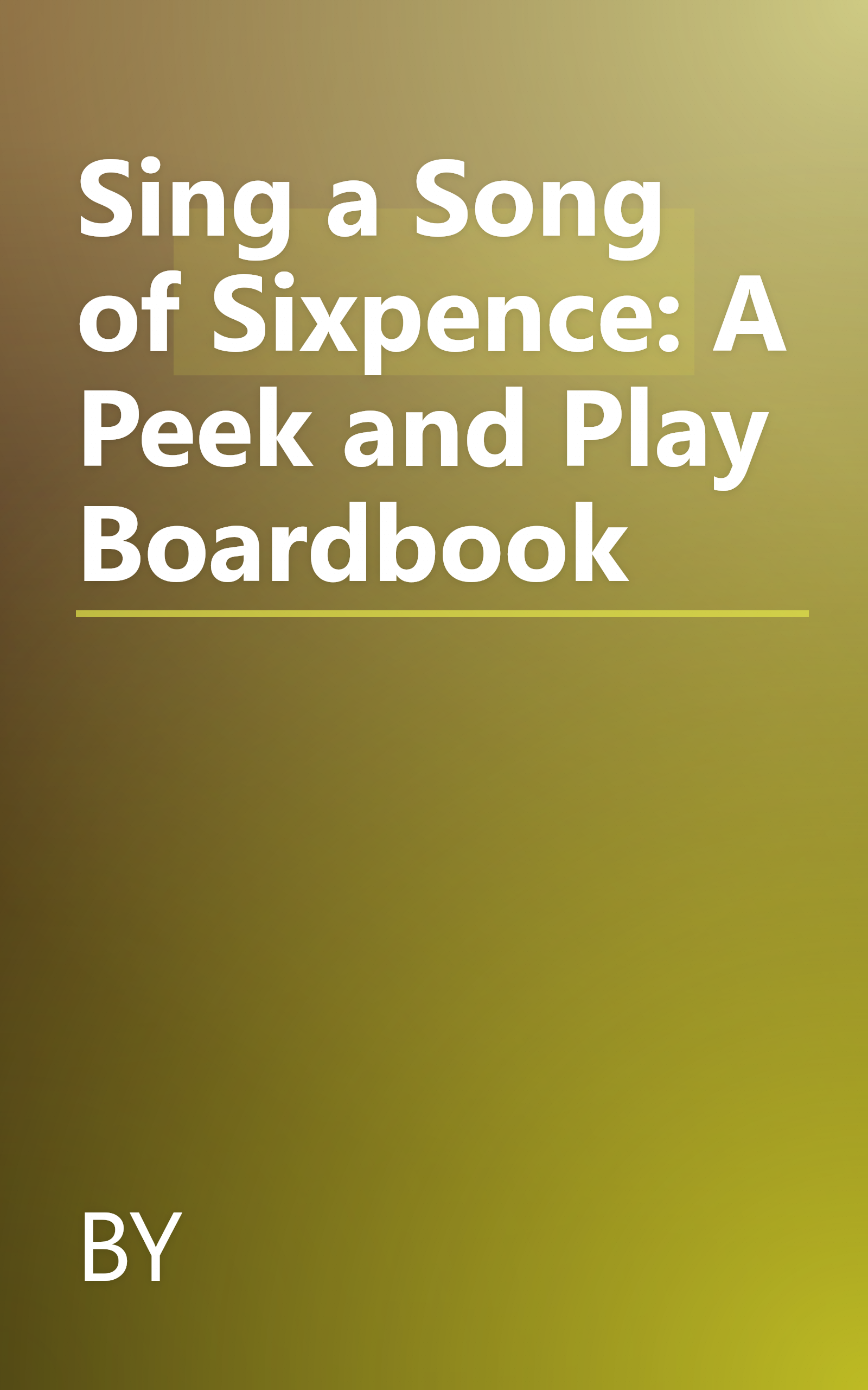Sing a Song of Sixpence: A Peek and Play Boardbook book cover