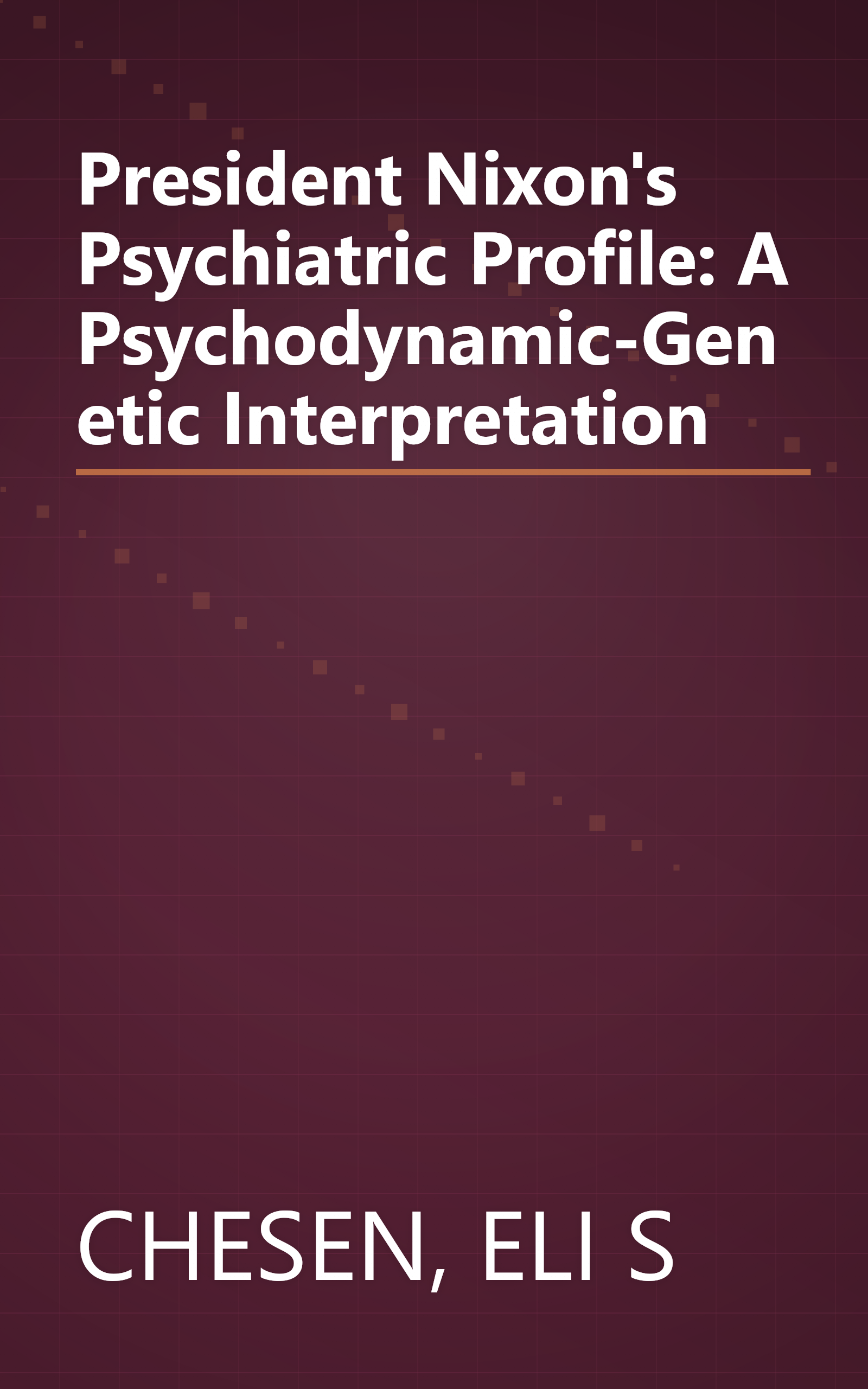 President Nixon's Psychiatric Profile: A Psychodynamic-Genetic Interpretation book cover
