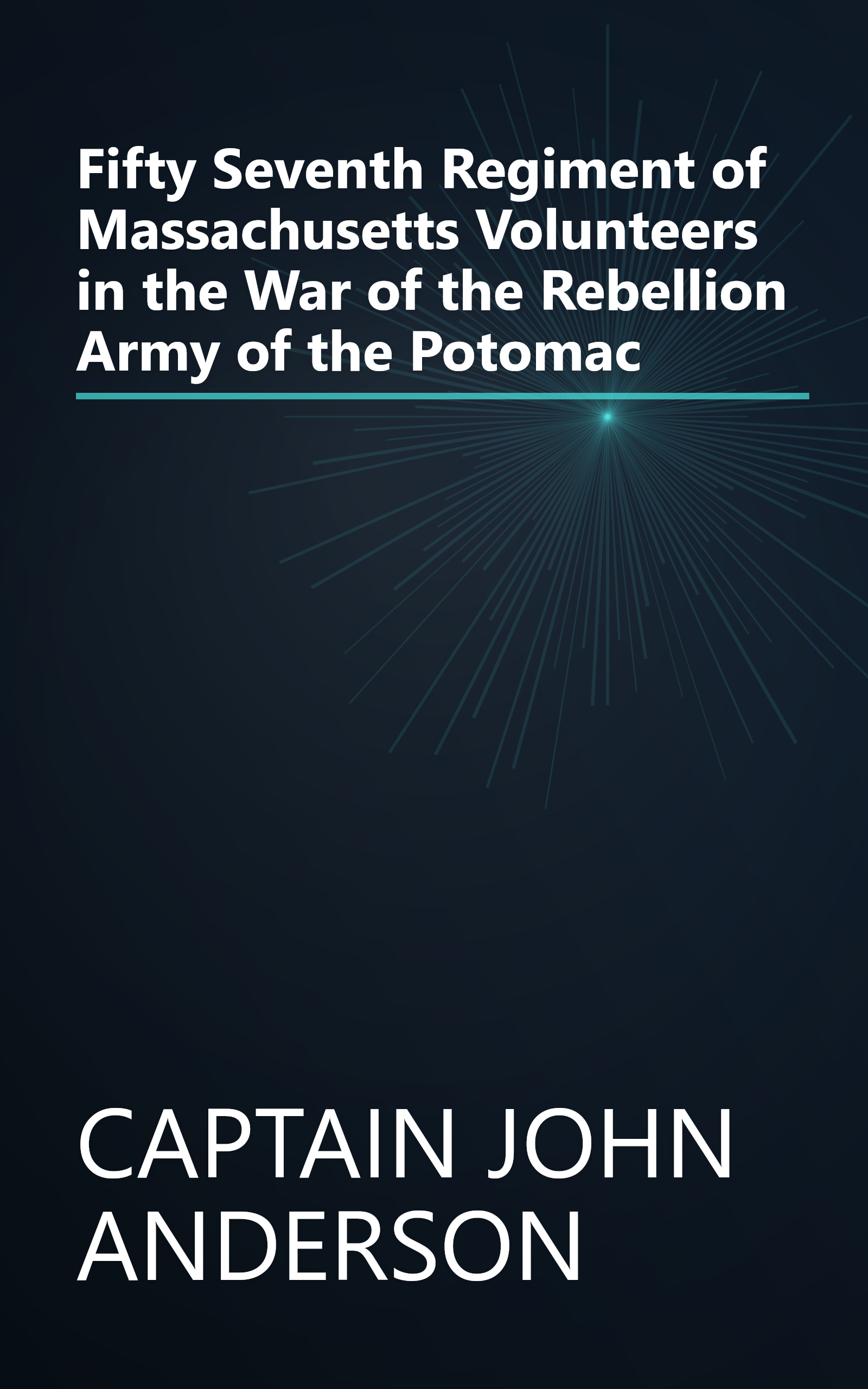 Fifty Seventh Regiment of Massachusetts Volunteers in the War of the Rebellion Army of the Potomac book cover