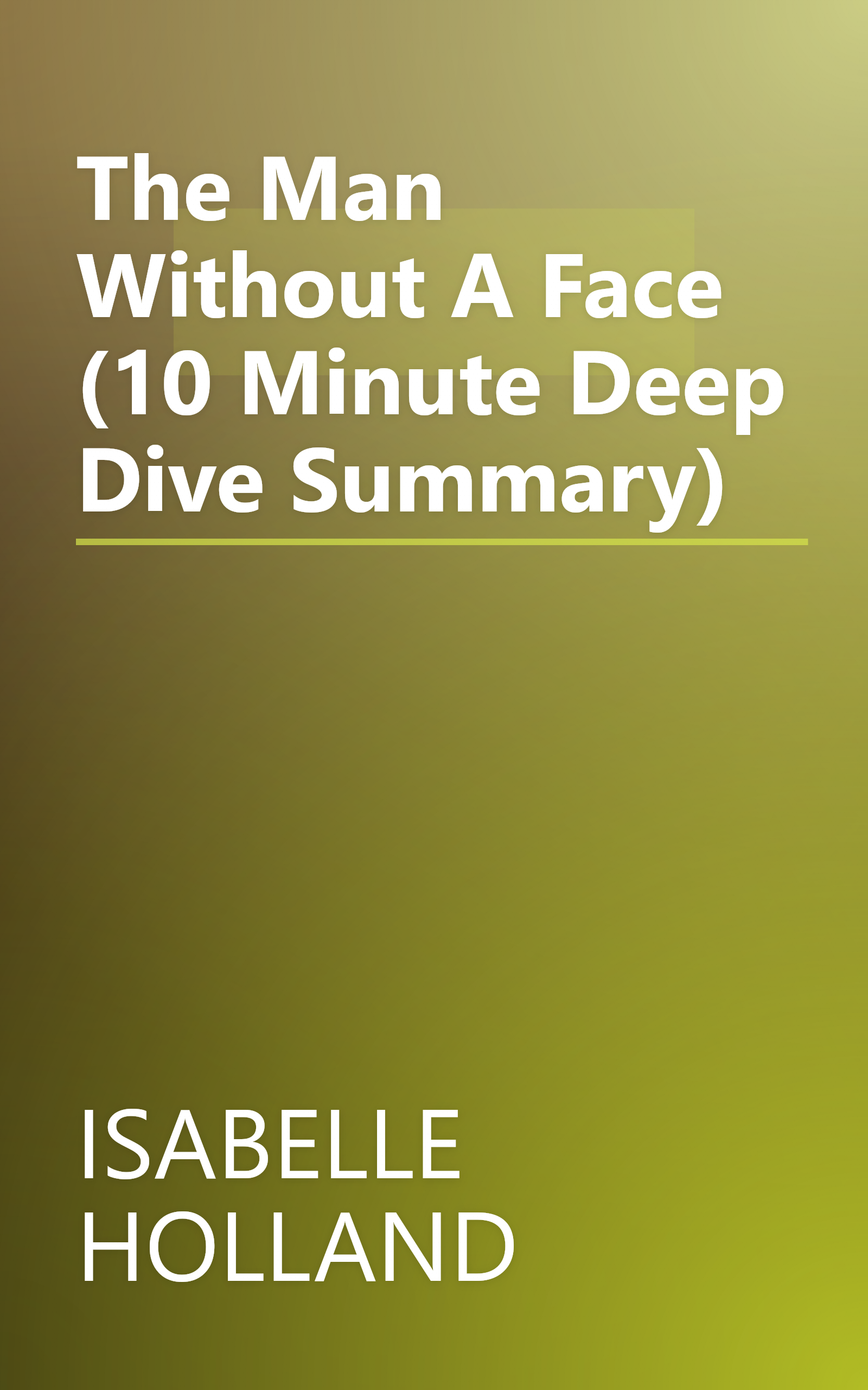 The Man Without A Face (10 Minute   Deep Dive Summary) book cover