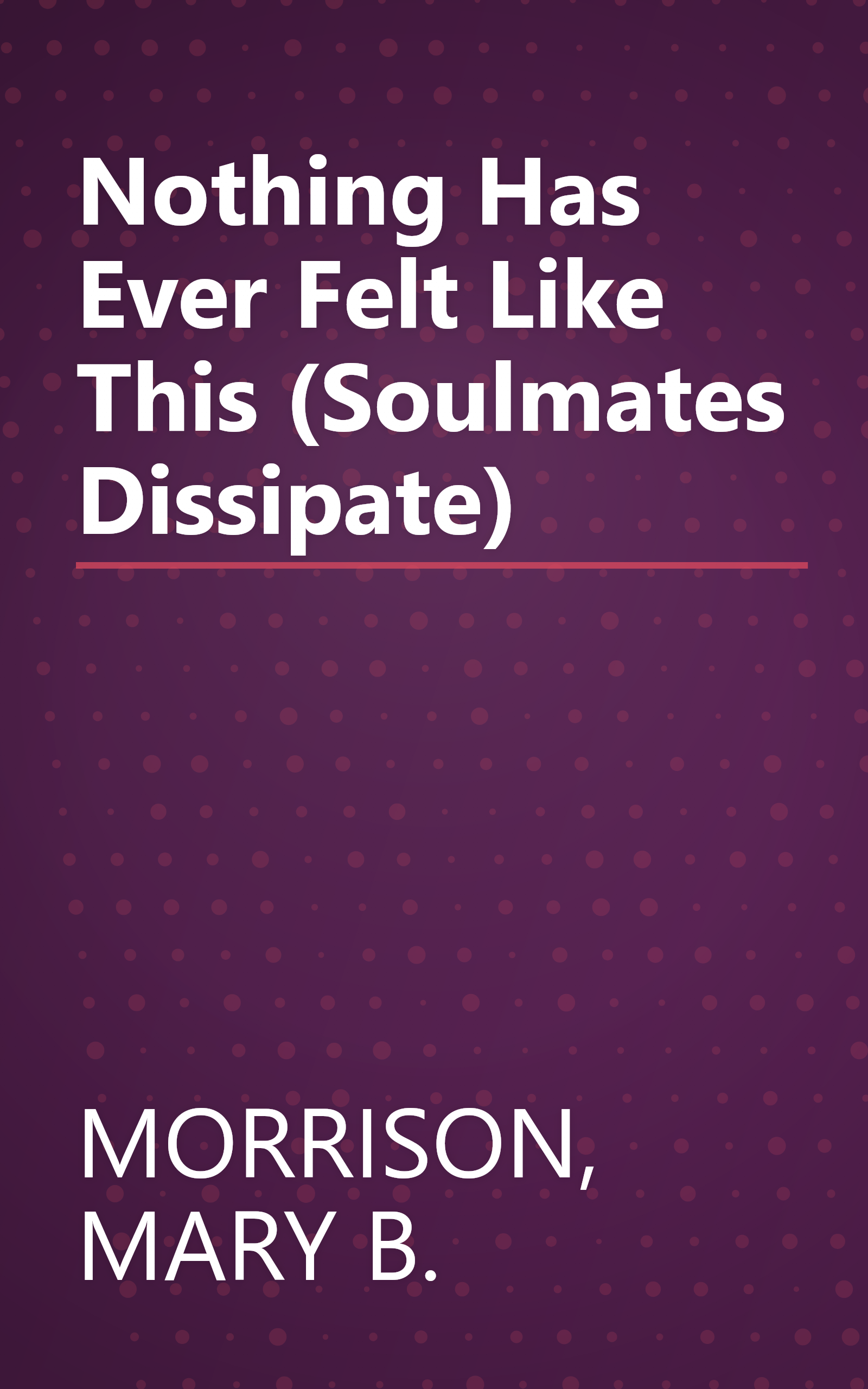 Nothing Has Ever Felt Like This (Soulmates Dissipate) book cover