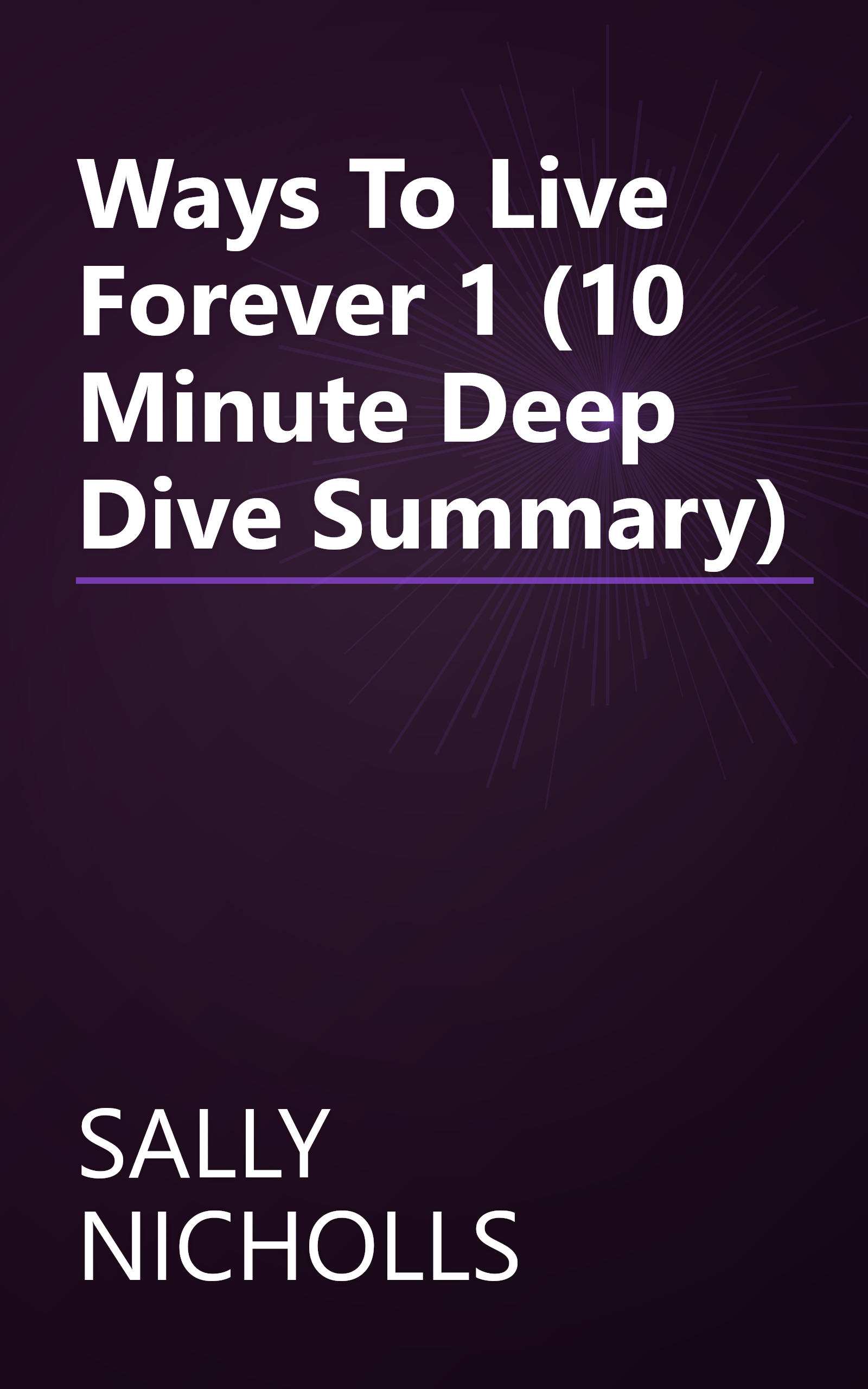 Ways To Live Forever 1 (10 Minute   Deep Dive Summary) book cover